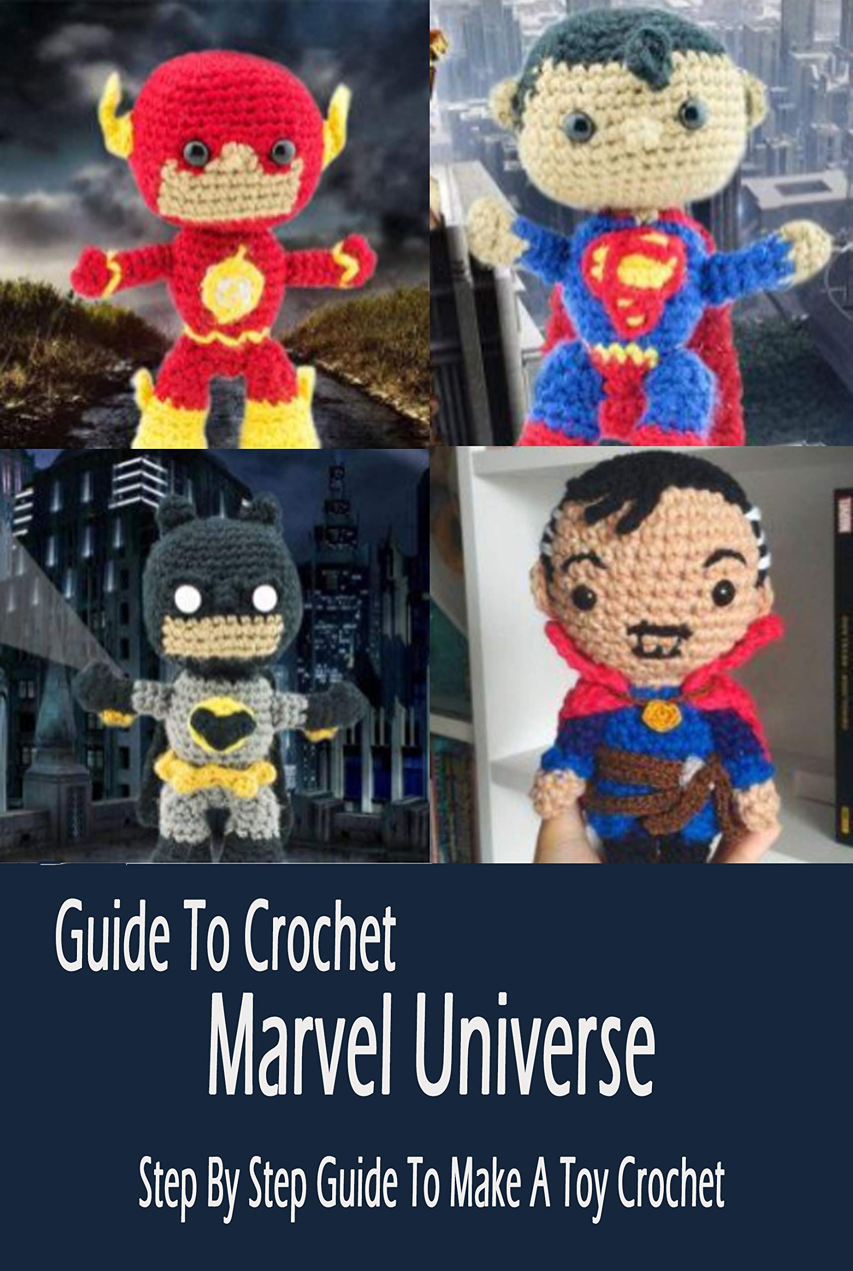 Buy Guide To Crochet Marvel Universe: Step By Step Guide To Make A Toy ...