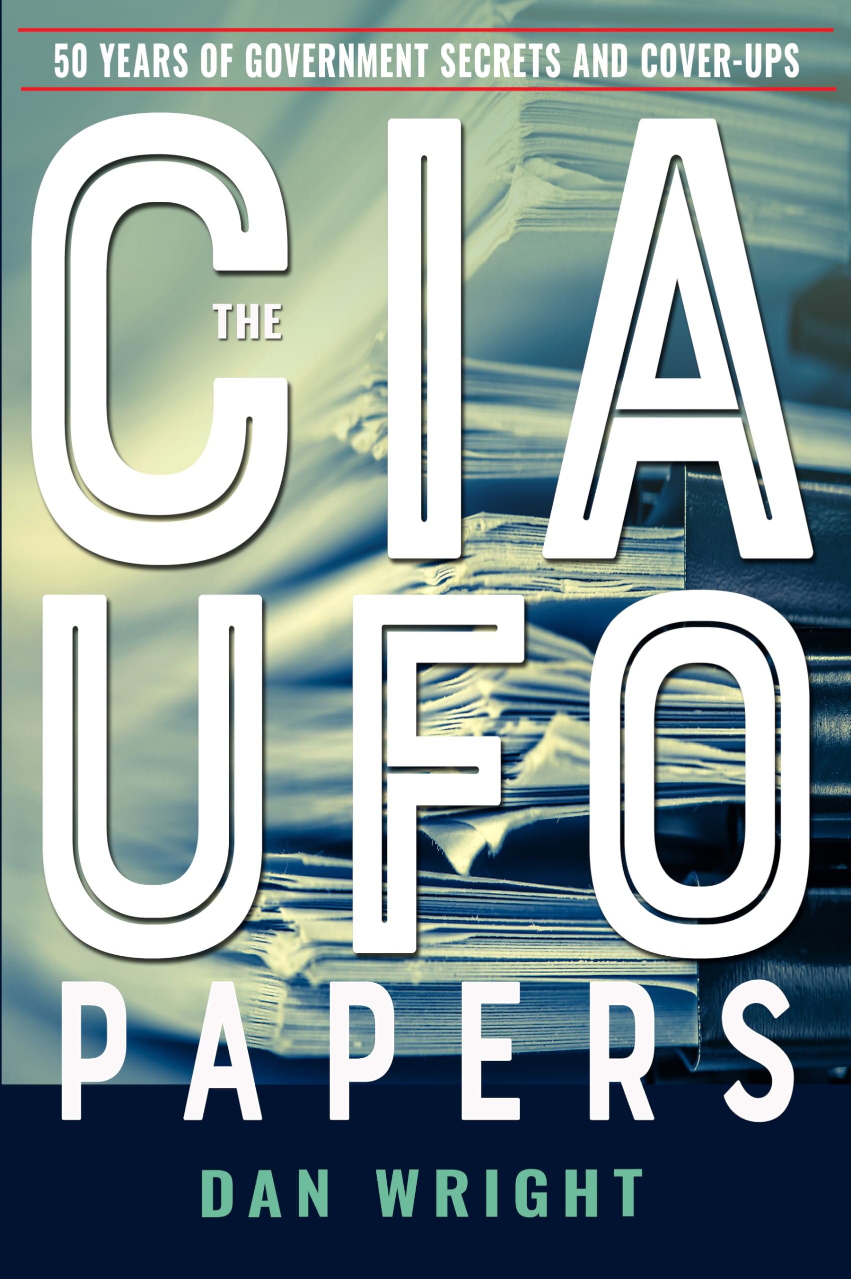 The CIA UFO Papers: 50 Years of Government Secrets and Cover-Ups (MUFON ...