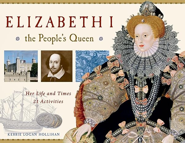 Elizabeth I, the People's Queen: Her Life and Times, 21 Activities (38 ...