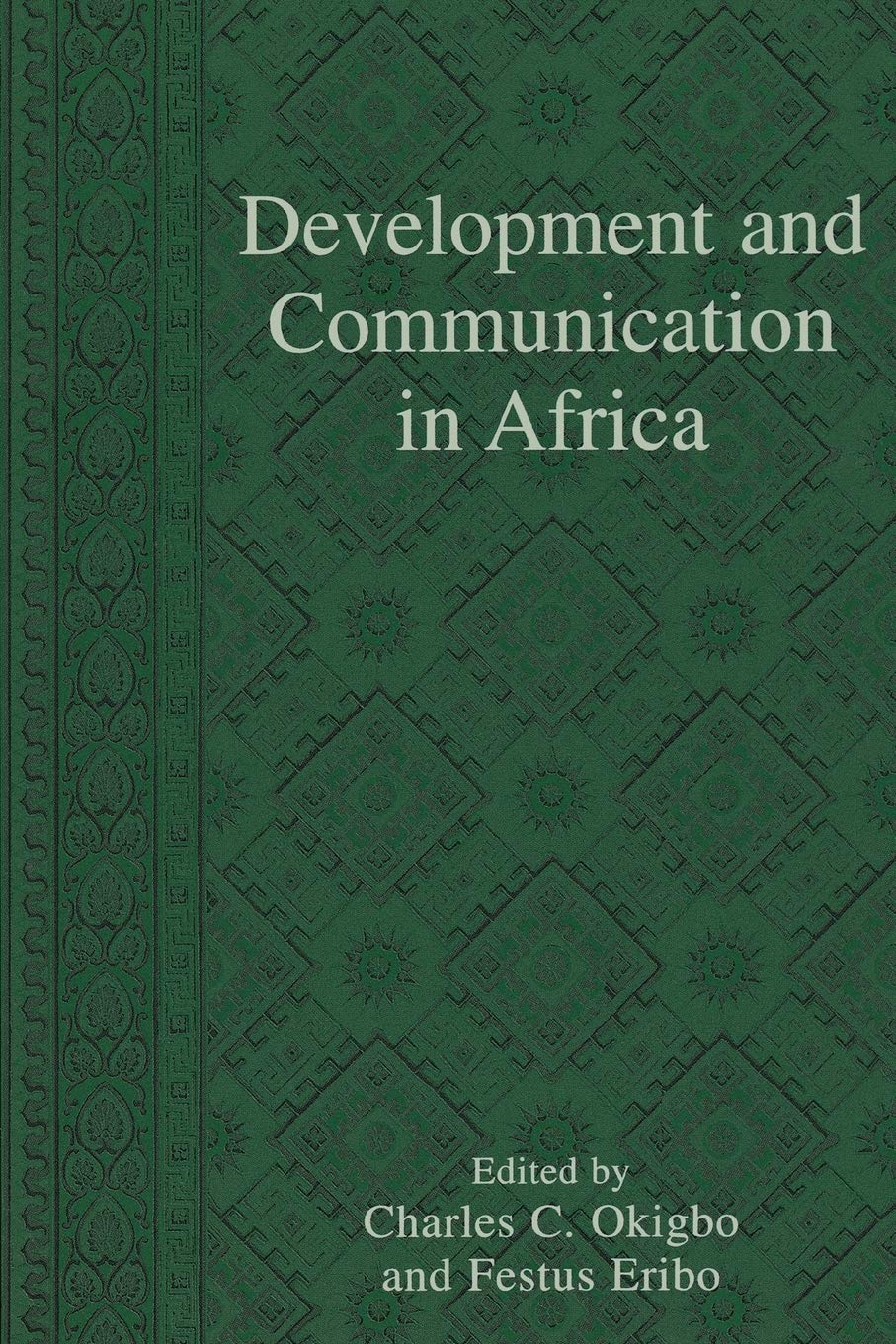 Development and Communication in Africa: Okigbo, Charles C., Eribo, Festus, Akhahenda, Elijah F ...