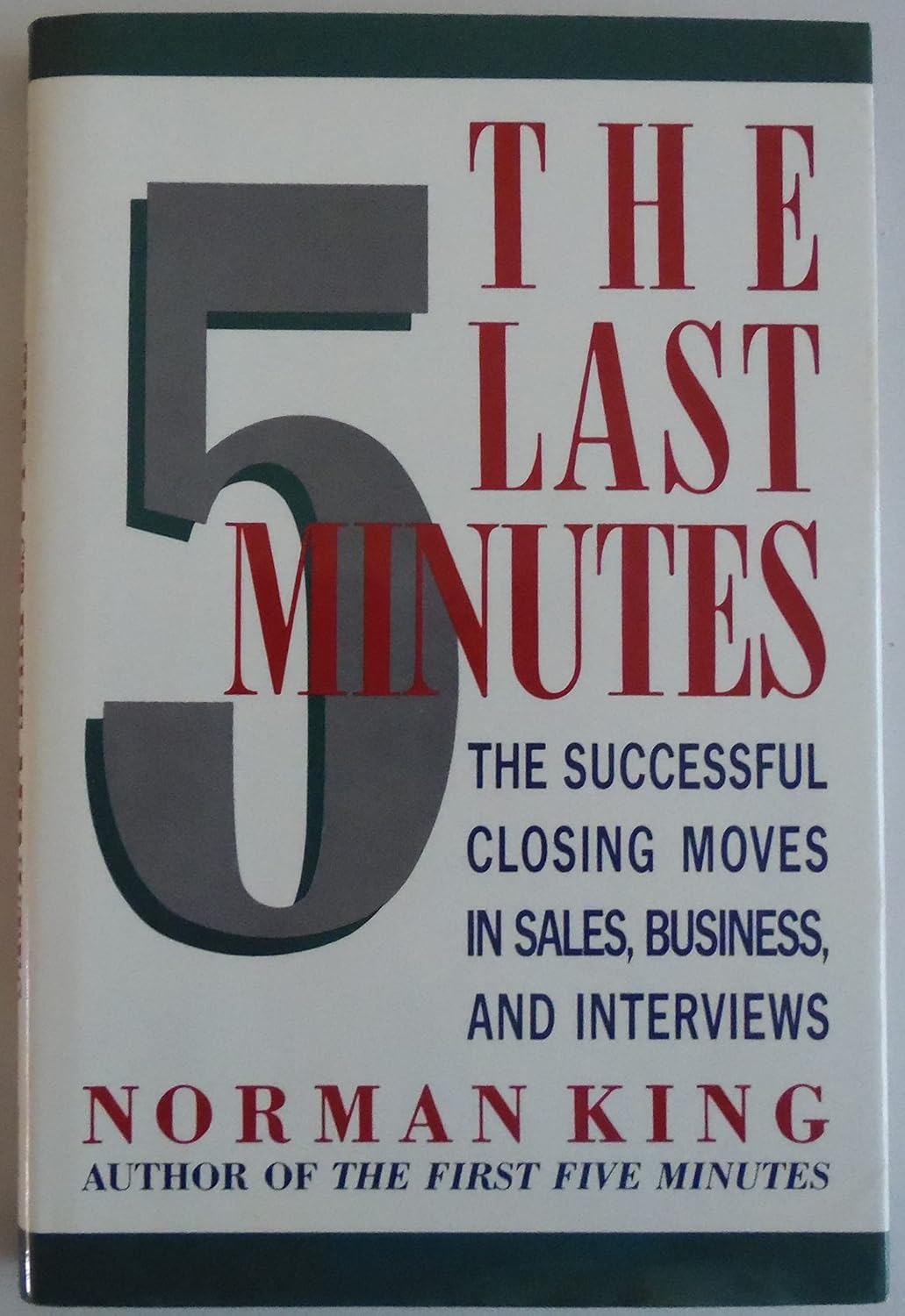 The Last Five Minutes: The Successful Closing Moves in Sales, Business ...