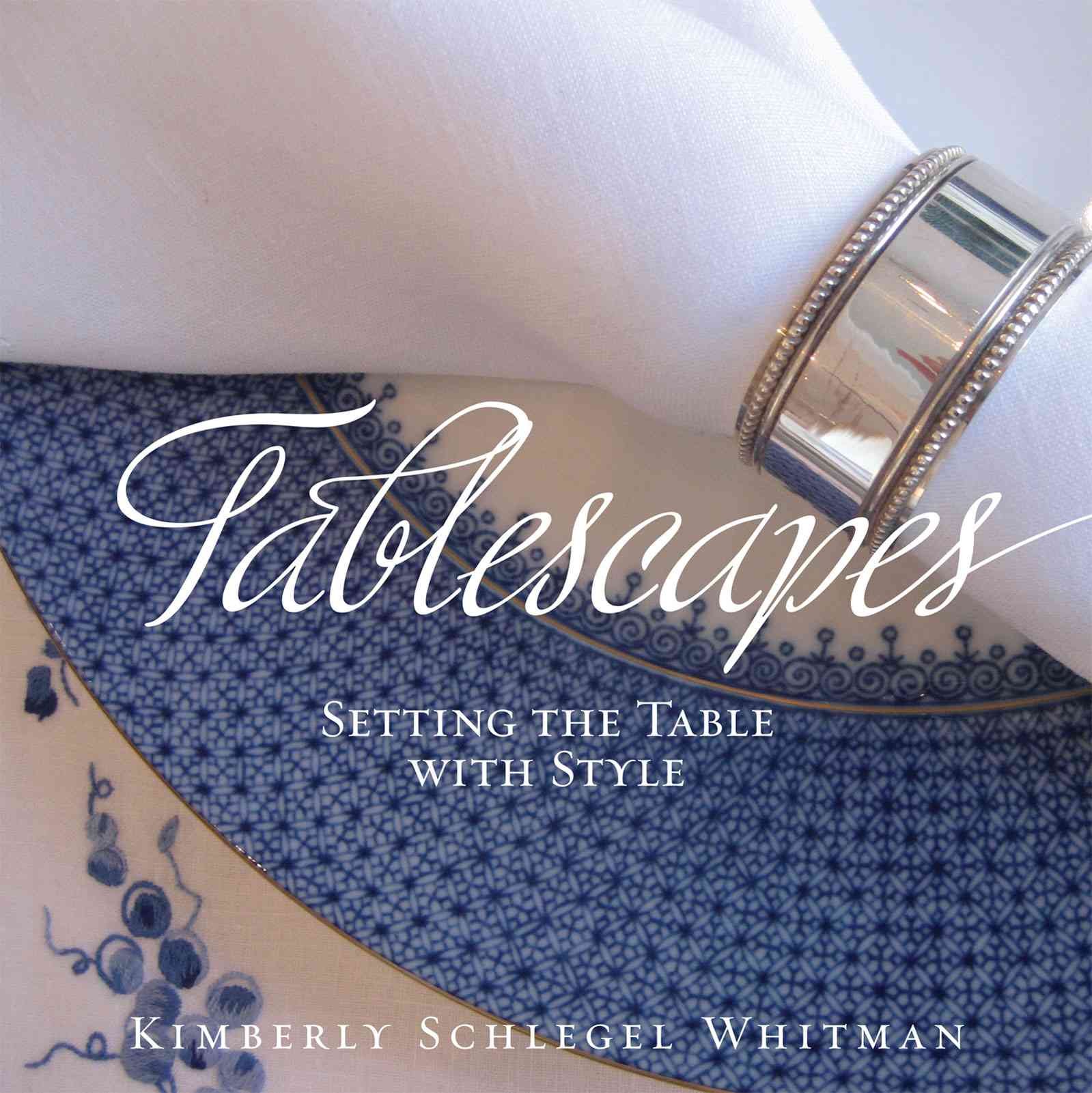 Tablescapes: Setting the Table with Style: Schlegel Whitman, Kimberly ...