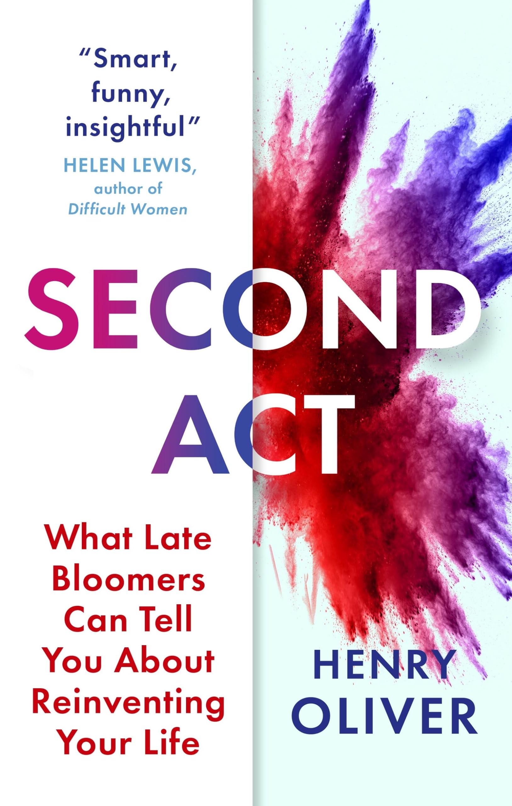 Second Act: What Late Bloomers Can Tell You About Success and Reinventing Your Life: Oliver ...