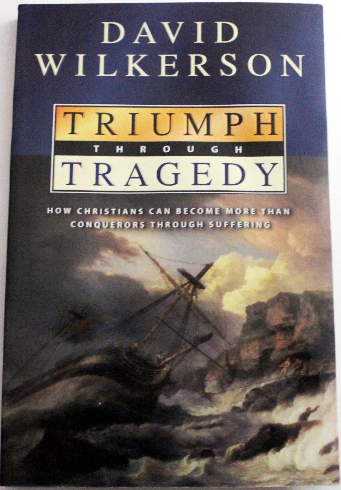 Triumph Through Tragedy: How Christians Can Become More Than Conquerors ...