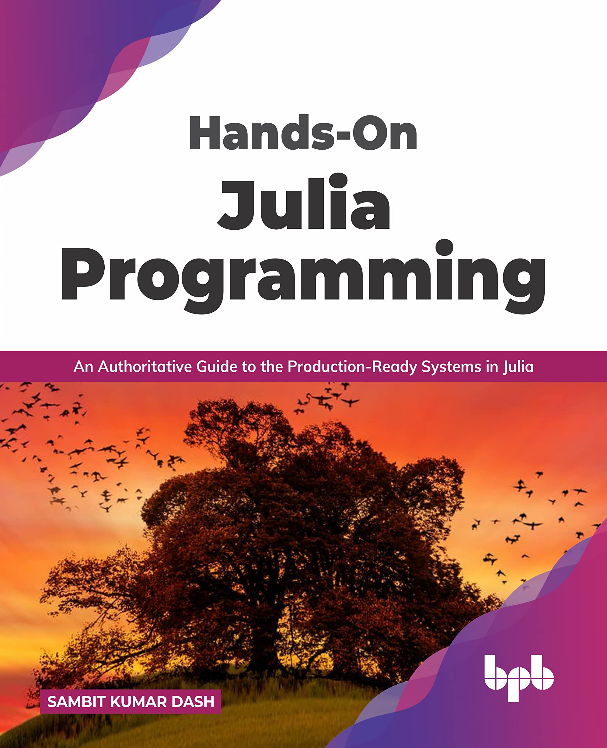 Amazon | Hands-On Julia Programming: An Authoritative Guide to the Production-Ready Systems in ...