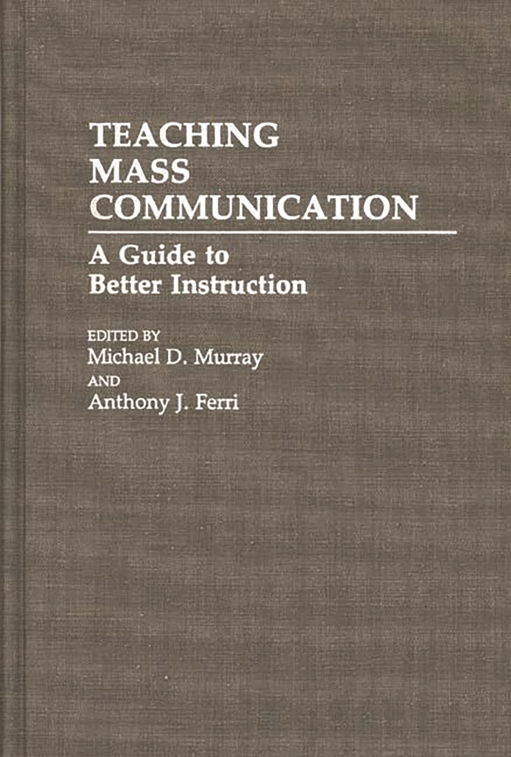 Teaching Mass Communication: A Guide to Better Instruction (Media and ...