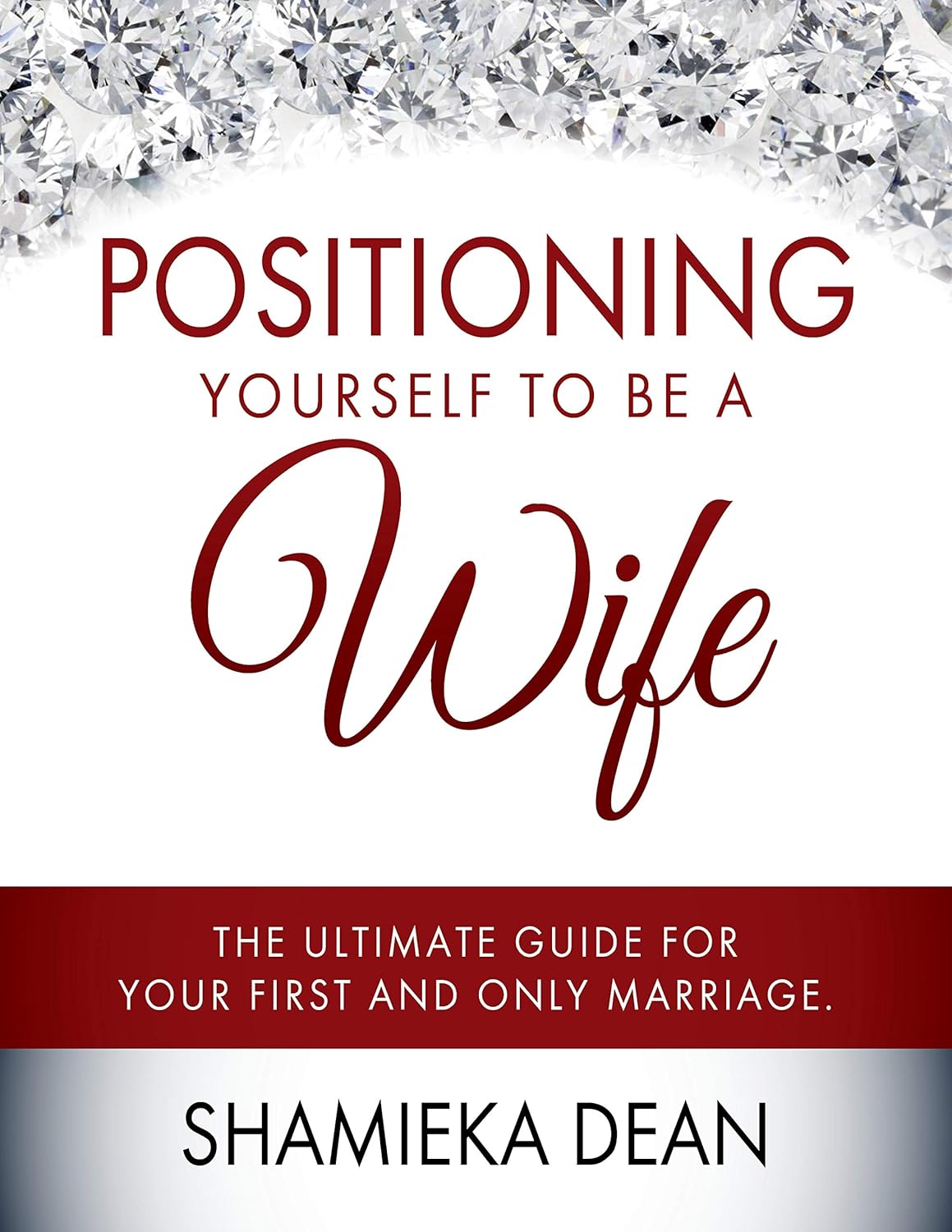 Positioning Yourself to be a Wife: The Ultimate Guide to your First and ...