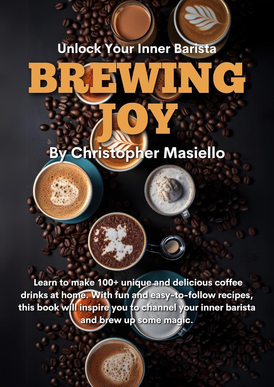 Amazon.com: Brewing Joy: Unlock Your Inner Barista and Make Amazing ...