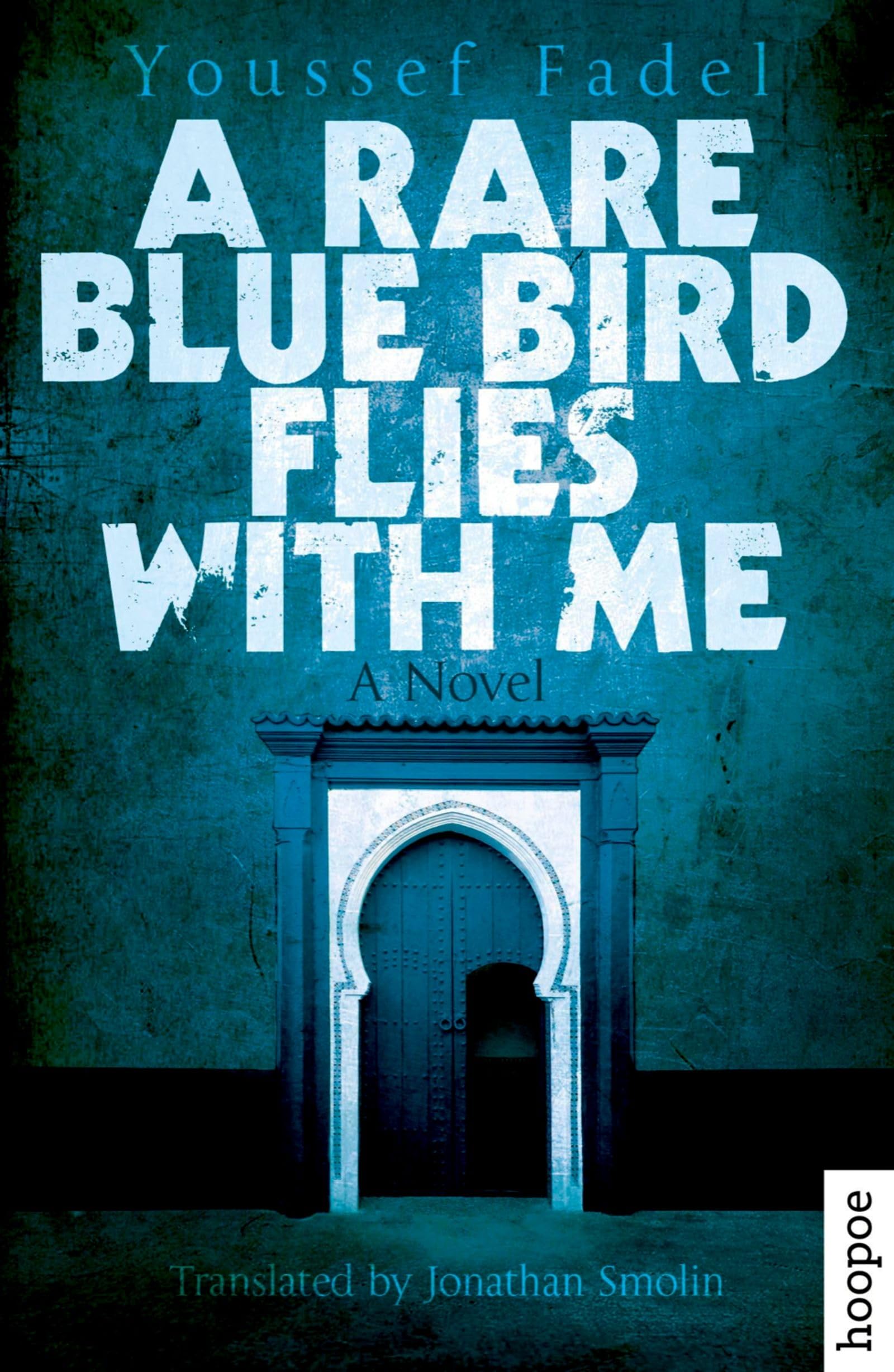 A Rare Blue Bird Flies with Me: A Novel (Hoopoe Fiction): Fadel ...