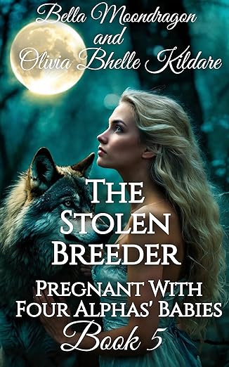 The Stolen Breeder: Pregnant With Four Alphas' Babies Book 5 eBook : Moondragon, Bella, Bhelle ...