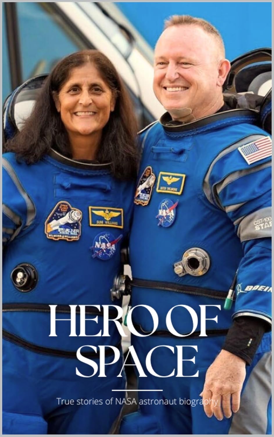 Sunita Williams and Butch Wilmore : heroes of space : True stories of NASA astronaut biography ...