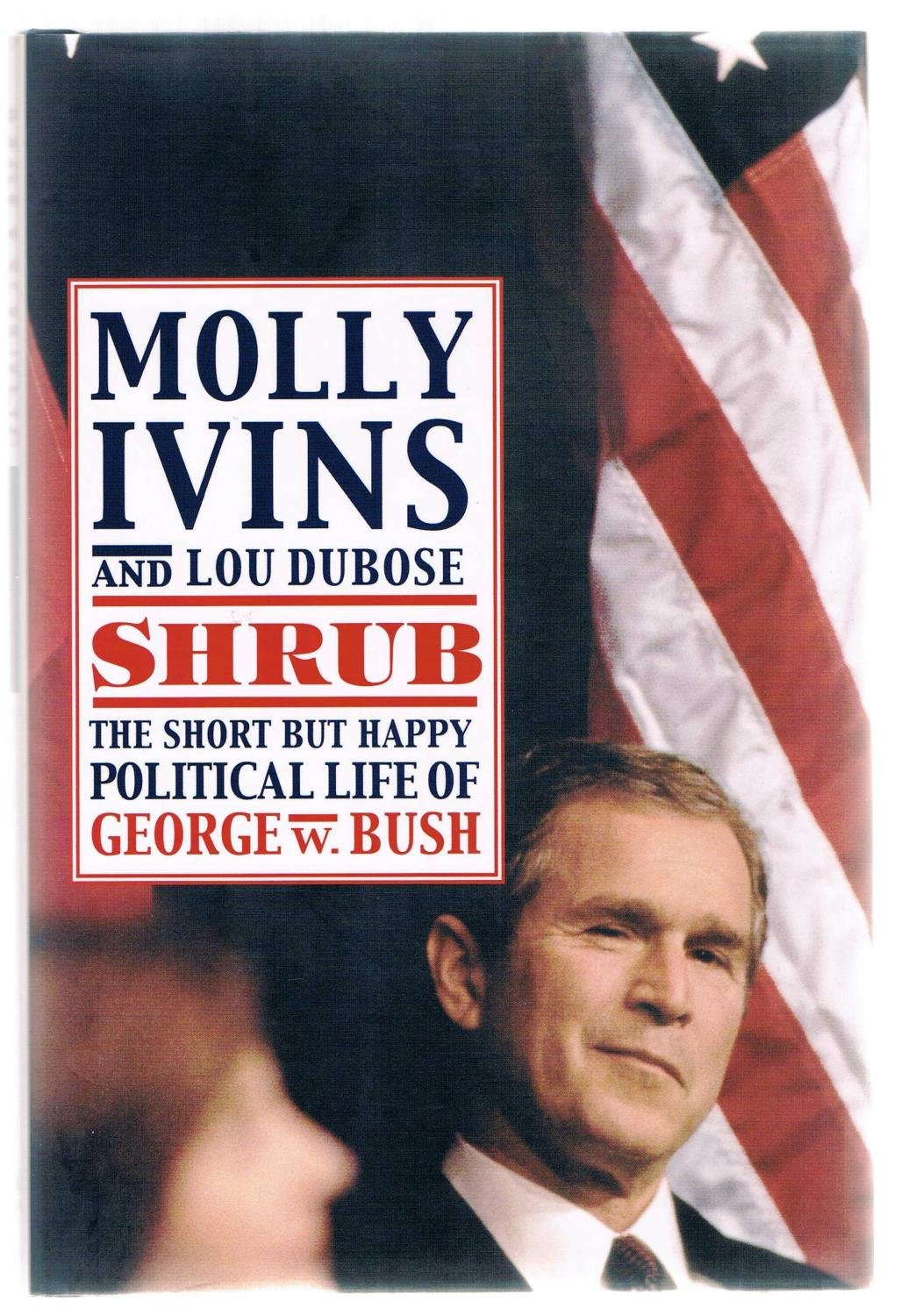 Shrub: The Short but Happy Political Life of George W. Bush: Ivins ...