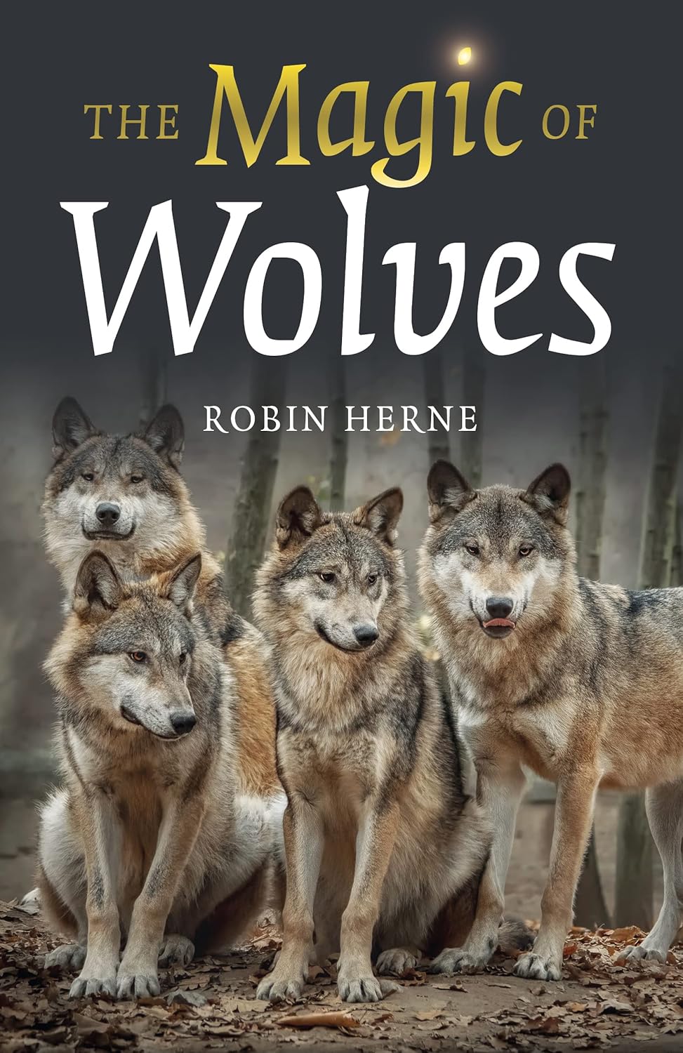 Magic of Wolves, The: Herne, Robin: 9781803411064: Amazon.com: Books