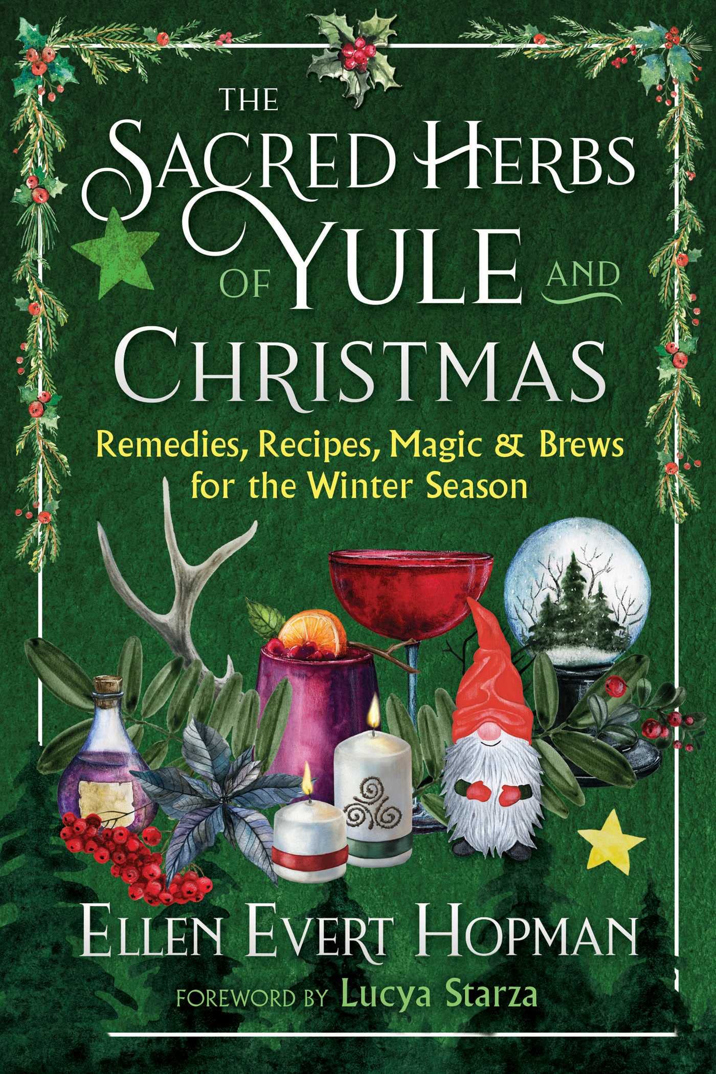 The Sacred Herbs of Yule and Christmas: Remedies, Recipes, Magic, and ...