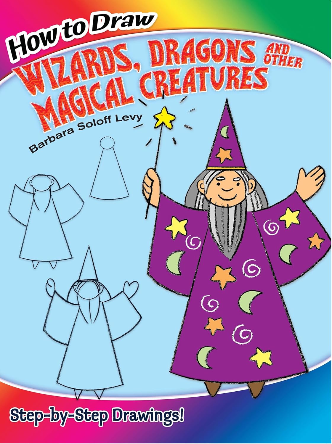 How to Draw Wizards, Dragons and Other Magical Creatures: Step-by-Step ...