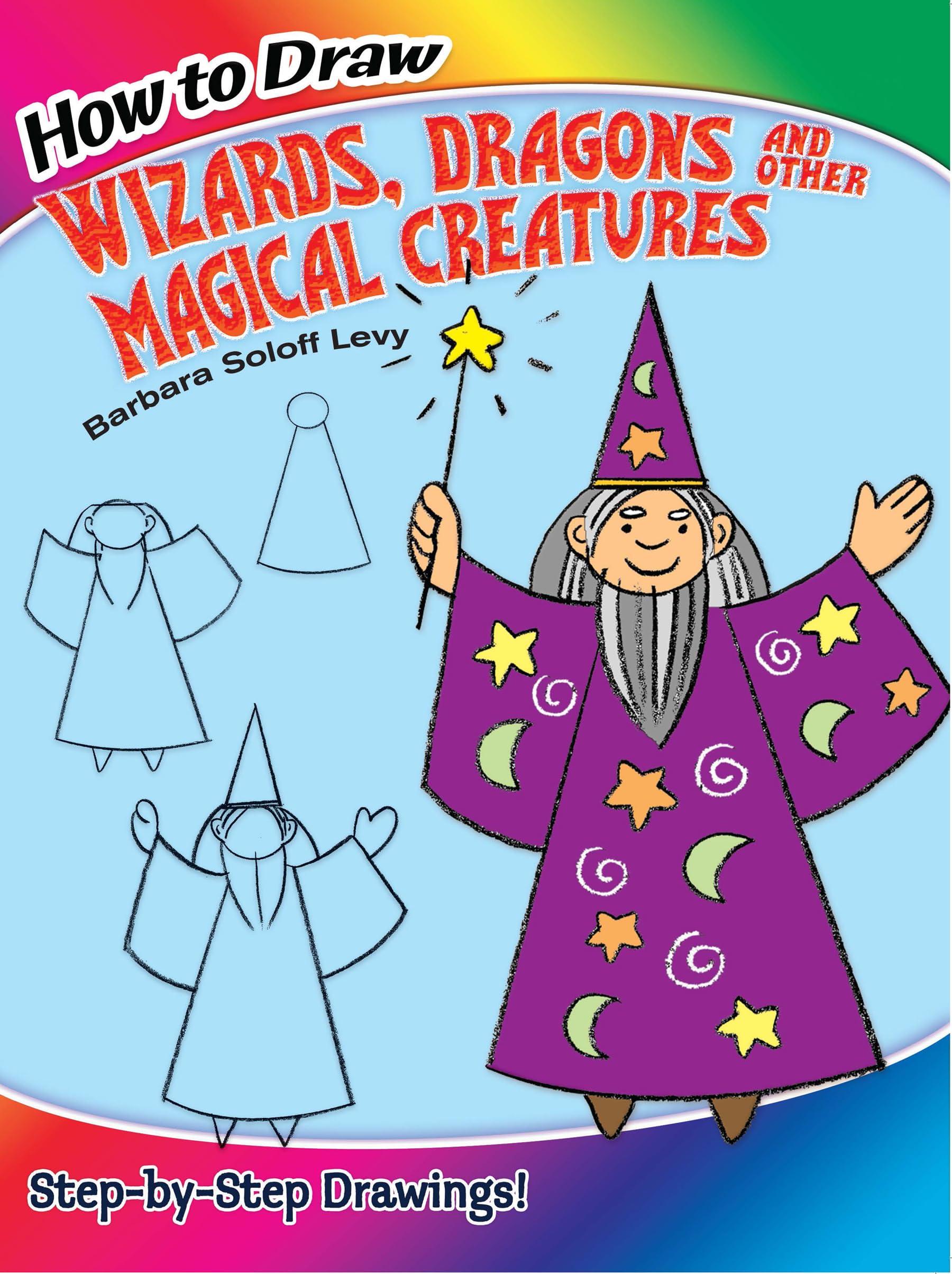 How to Draw Wizards, Dragons and Other Magical Creatures: Step-by-Step ...