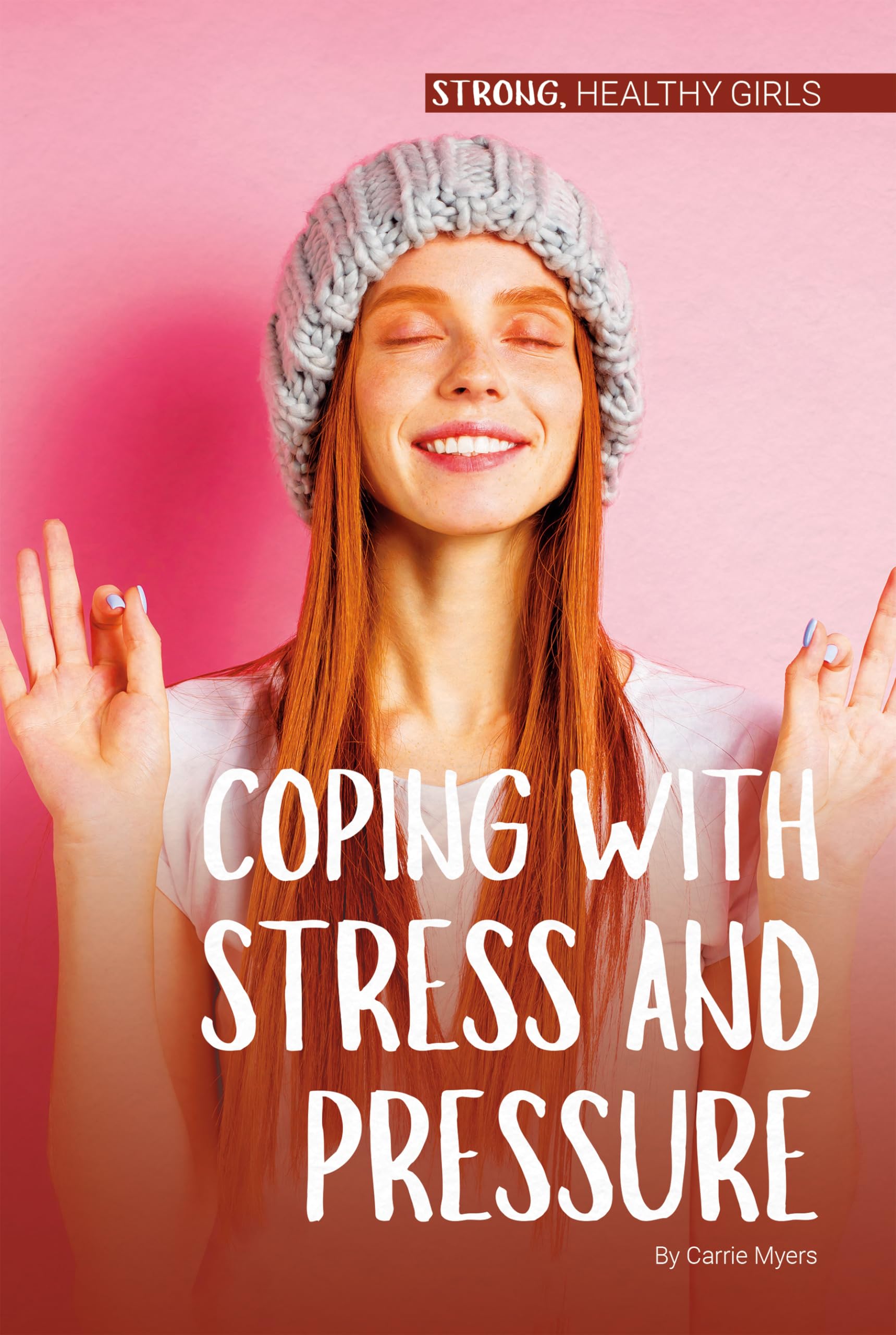 Coping With Stress and Pressure (Strong, Healthy Girls): Myers, Carrie ...