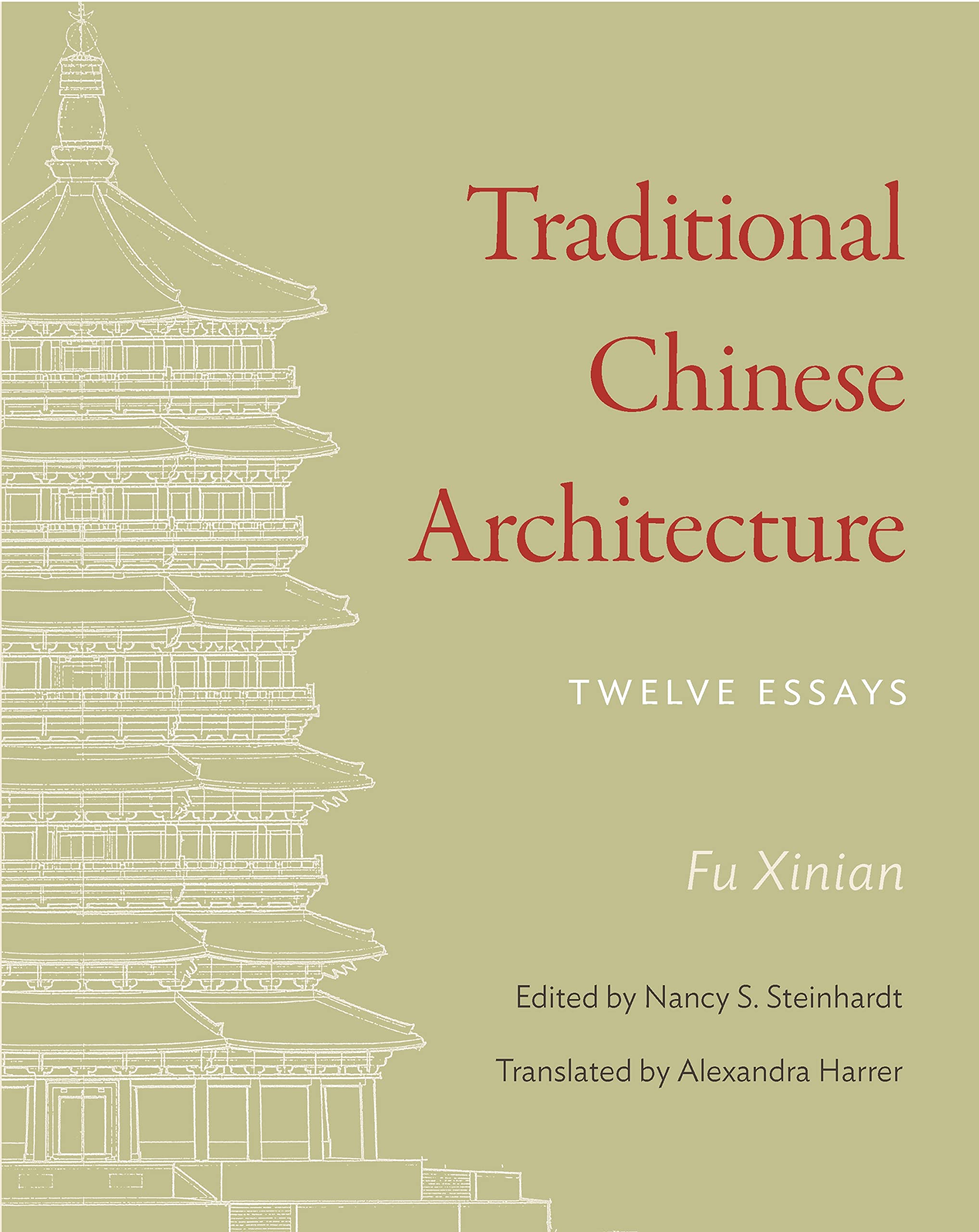 Traditional Chinese Architecture: Twelve Essays (The Princeton-China ...