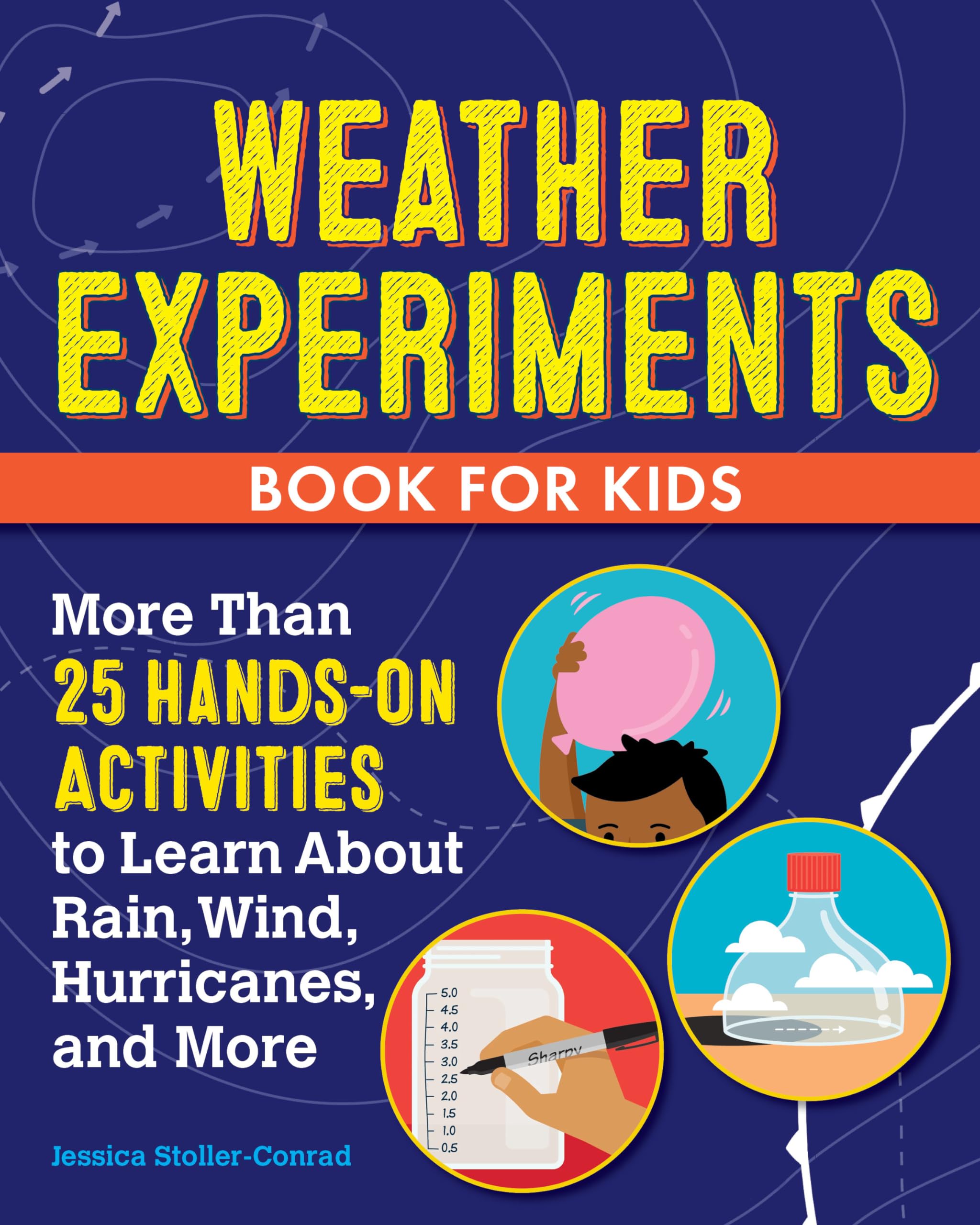 Weather Experiments Book for Kids: More Than 25 Hands-On Activities to ...