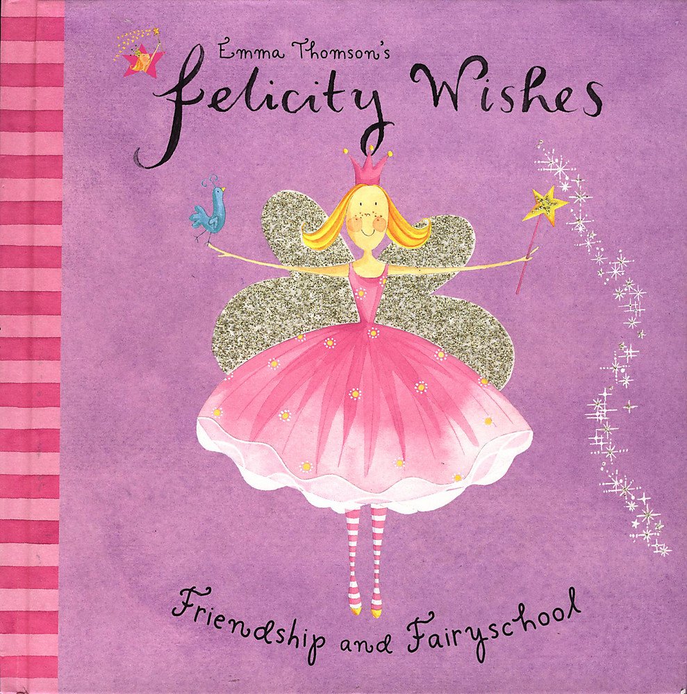 Emma Thomson's Felicity Wishes: Friendship and Fairyschool: Thomson ...