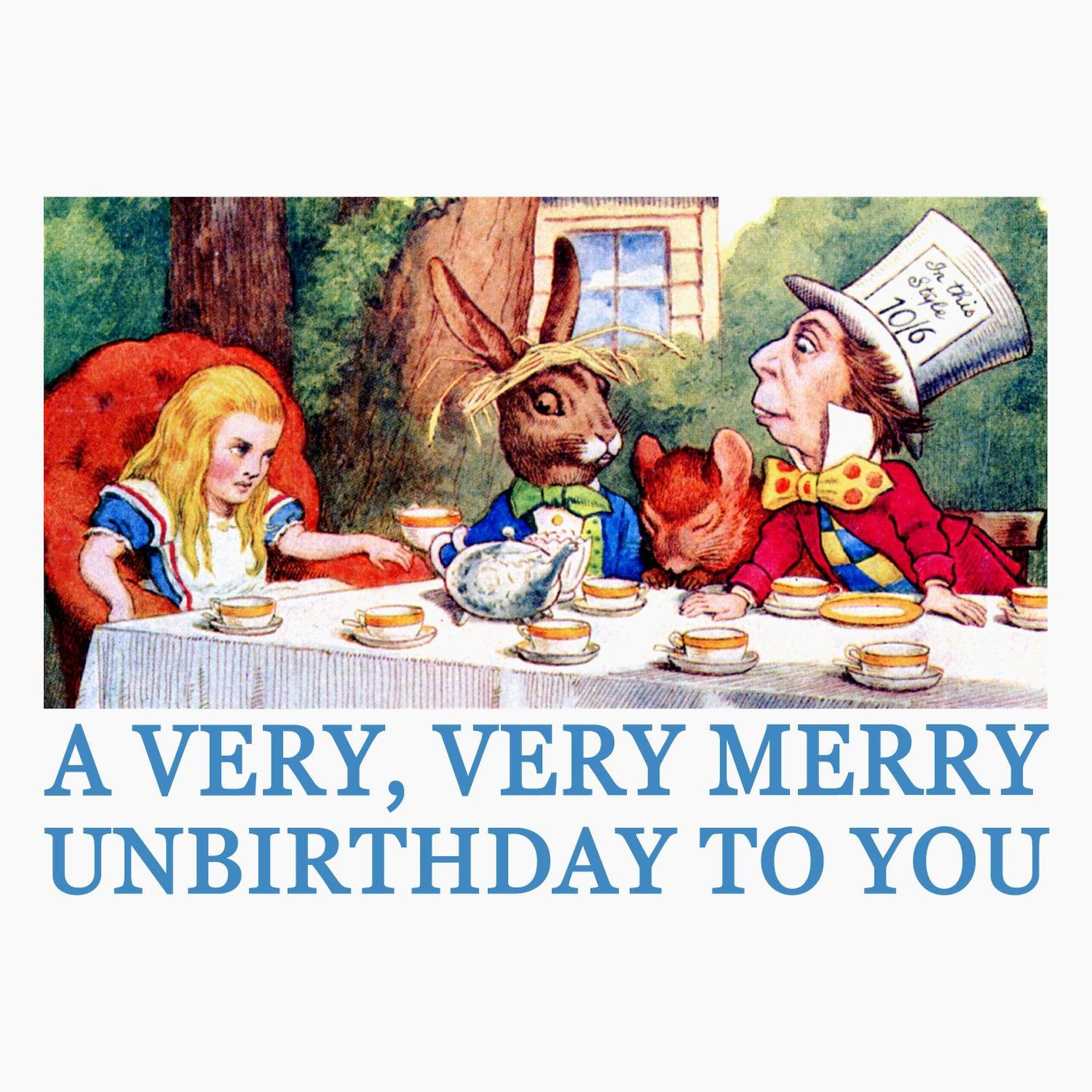 Alice In Wonderland Unhappy Birthday To You A Very Merry Unbirthday