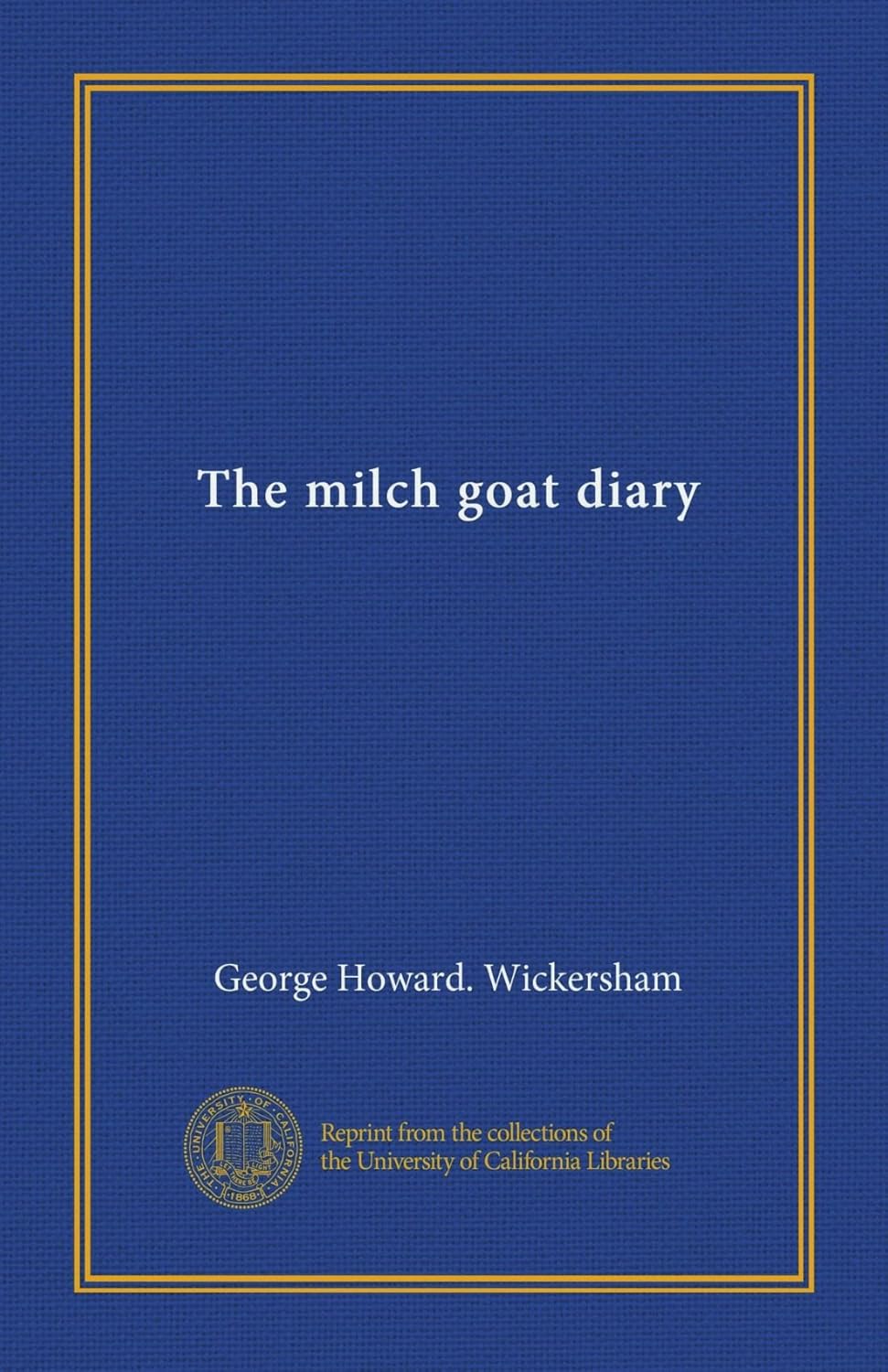 The milch goat diary: Wickersham, George Howard.: Amazon.com: Books
