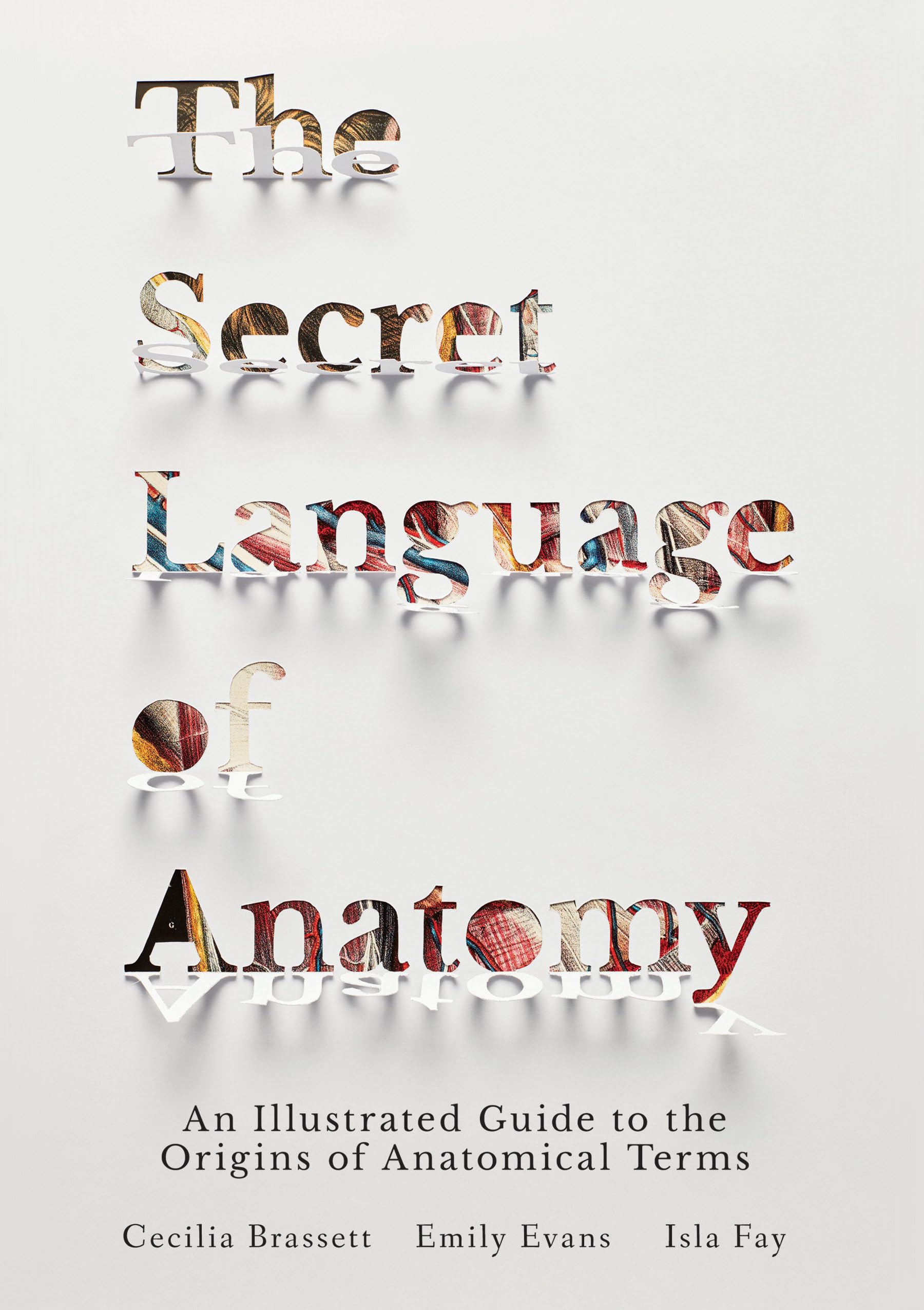 The Secret Language of Anatomy: An Illustrated Guide to the Origins of ...