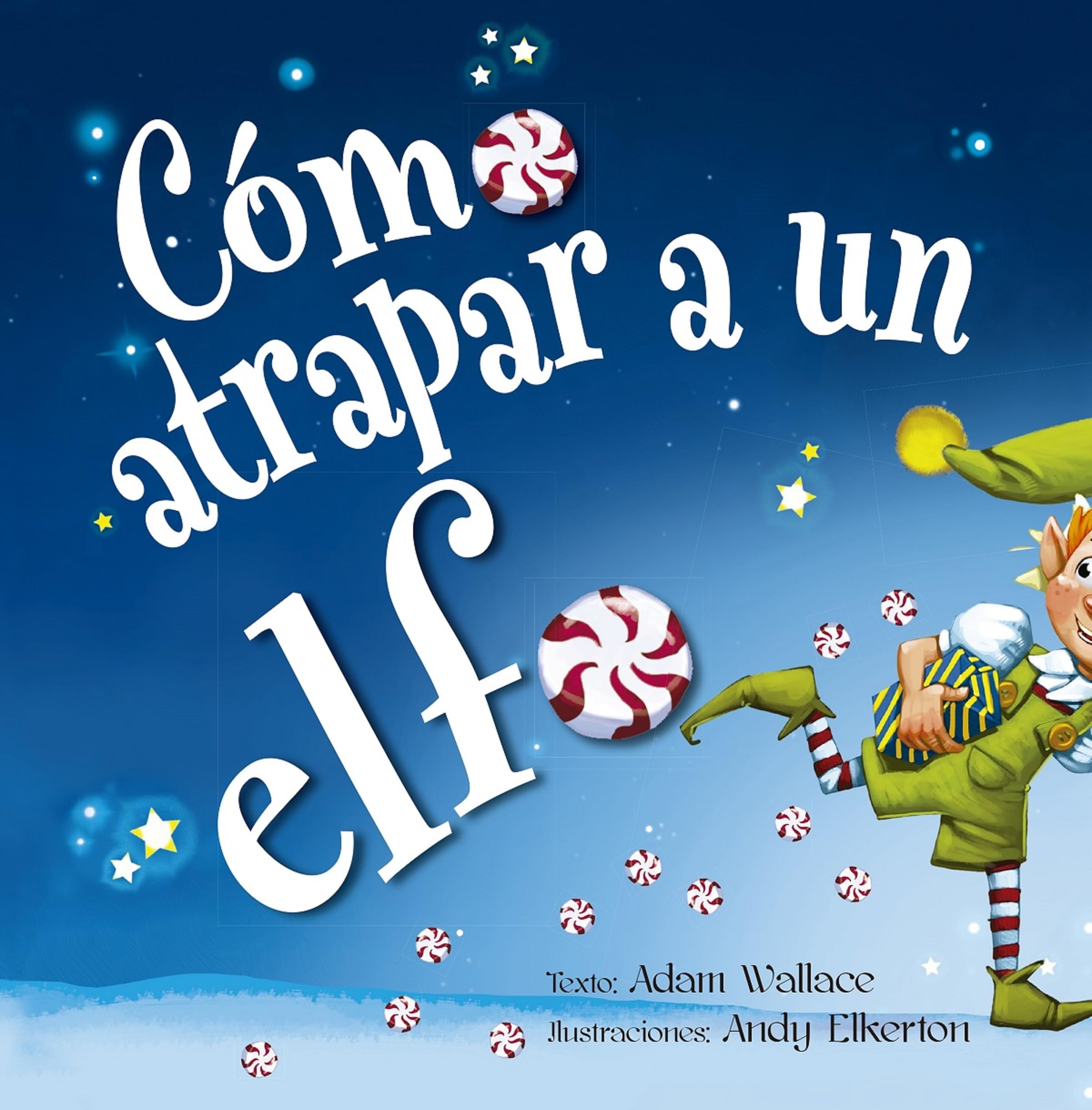 Cómo atrapar a un elfo (Spanish Edition): Wallace, Adam, Elkerton, Andy ...