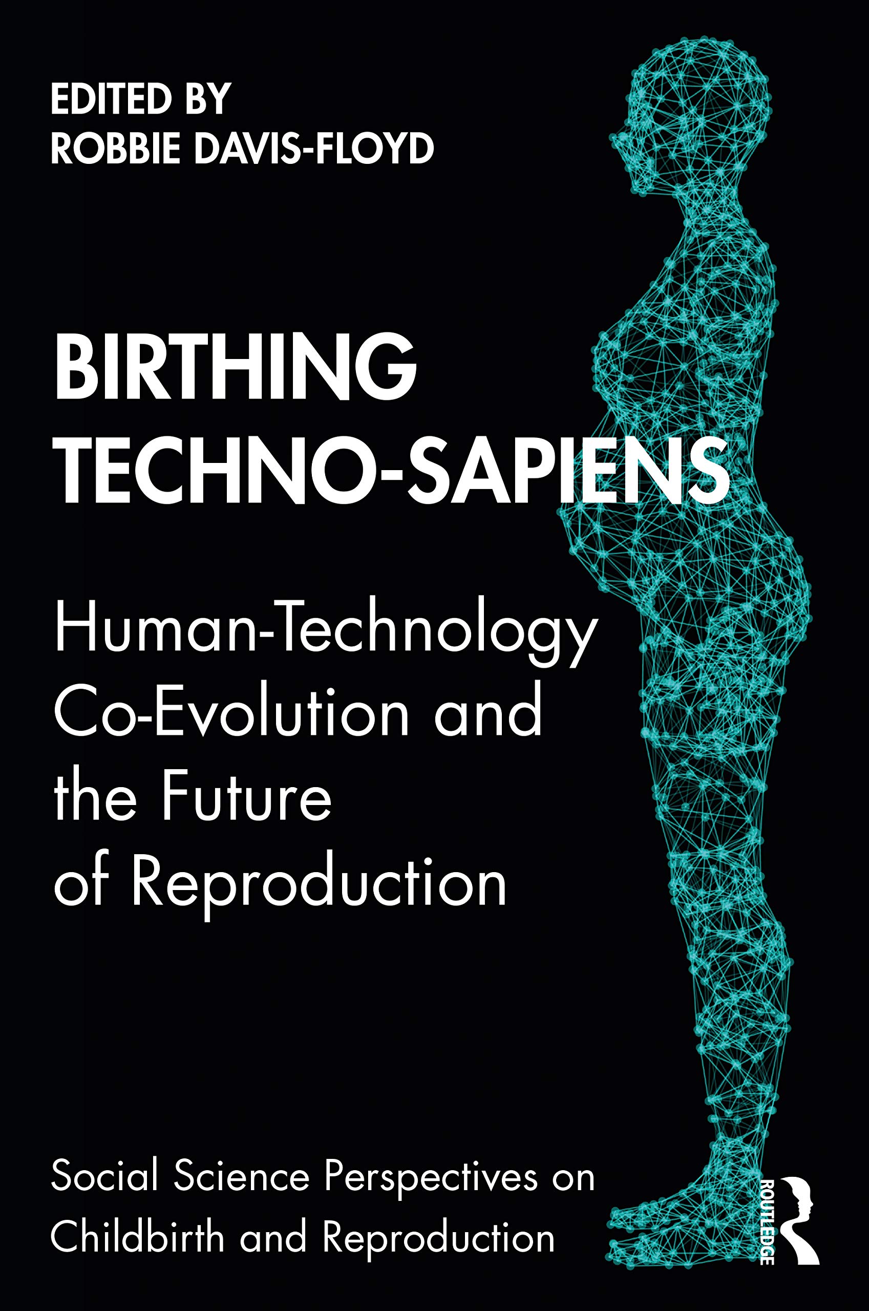 Buy Birthing Techno-Sapiens: Human-Technology Co-Evolution and the ...