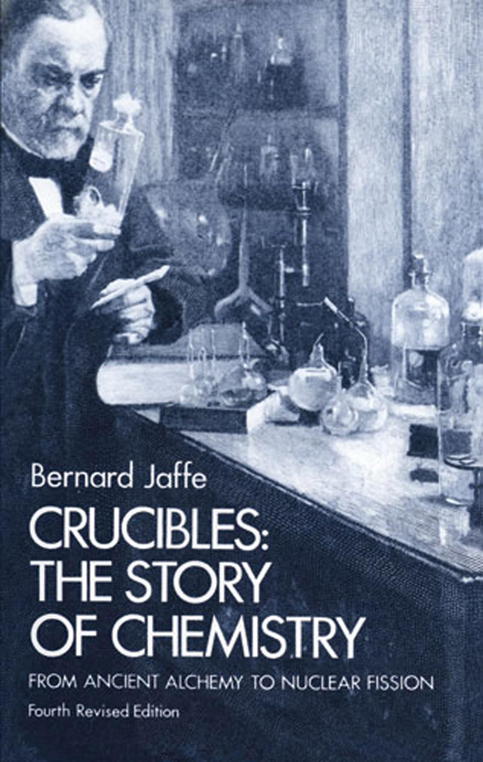 Crucibles: The Story of Chemistry from Ancient Alchemy to Nuclear ...