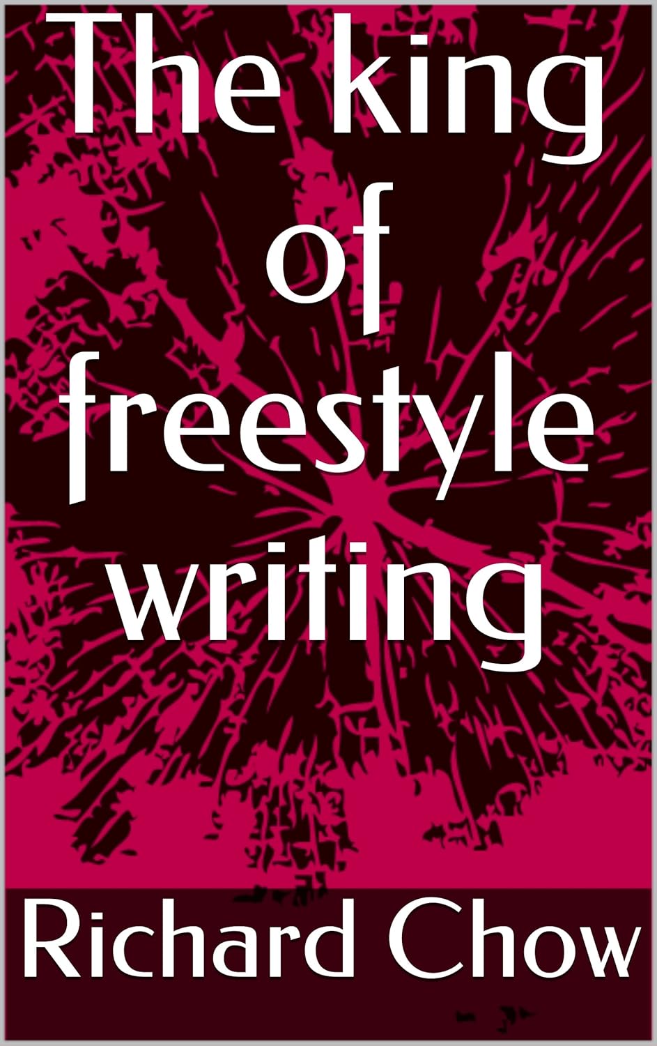 Amazon.com: The king of freestyle writing eBook : Chow, Richard: Books