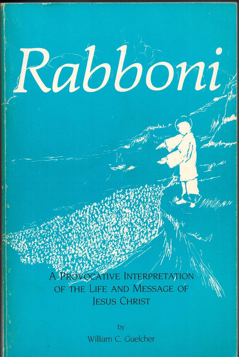 Rabboni Jesus and the Revolution of the Soul: Guelcher William C ...