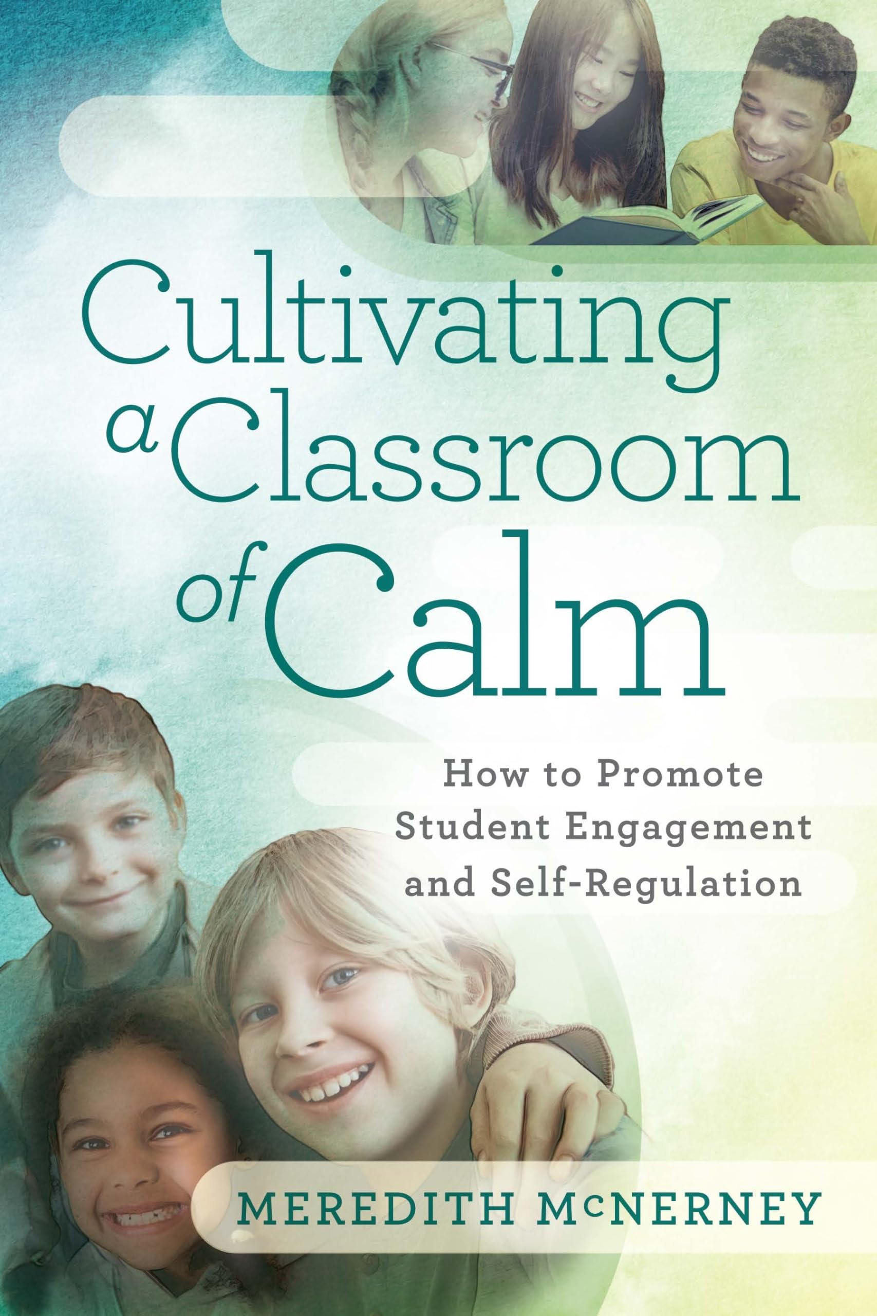 Cultivating a Classroom of Calm: How to Promote Student Engagement and Self-Regulation: McNerney ...