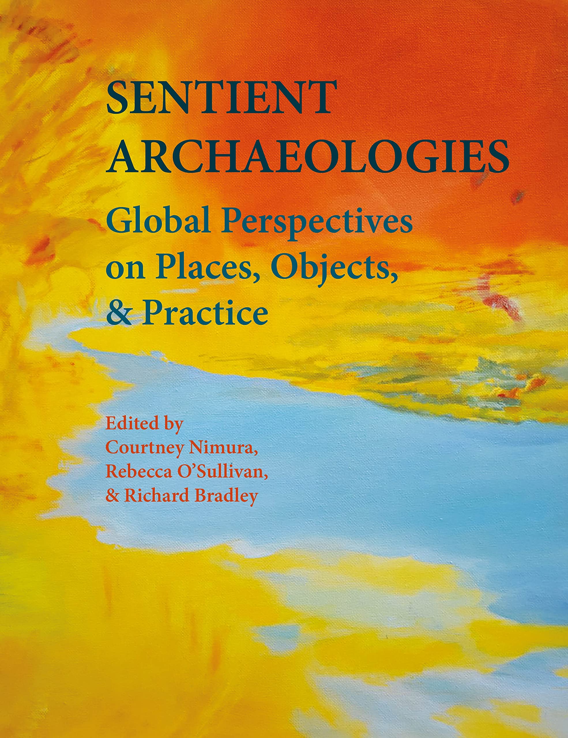 Sentient Archaeologies: Global Perspectives on Places, Objects and ...