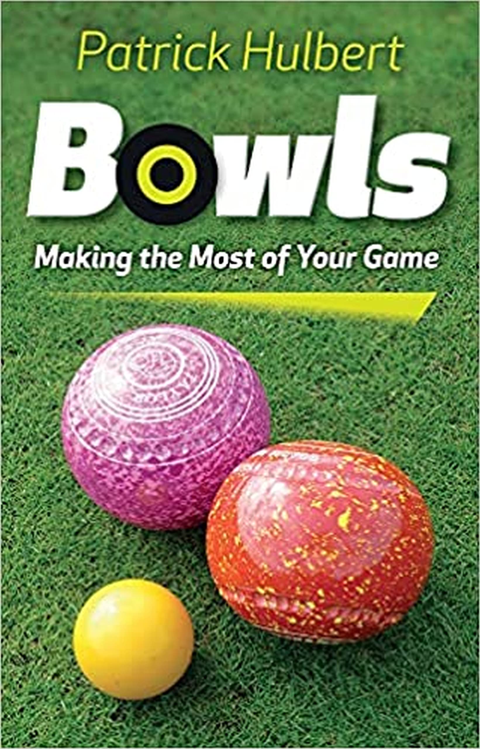 Bowls: Making the Most of Your Game: Amazon.co.uk: Patrick Hulbert ...