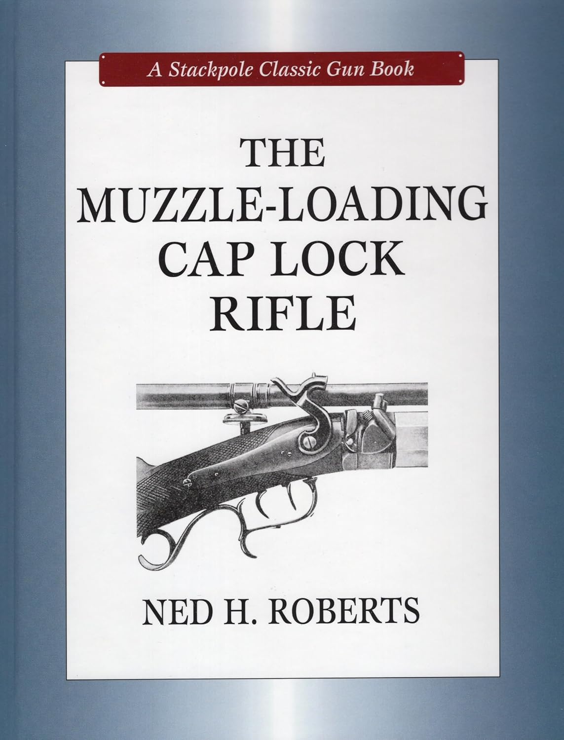 Amazon.fr - The Muzzle-Loading Cap Lock Rifle - Roberts, Ned H. - Livres