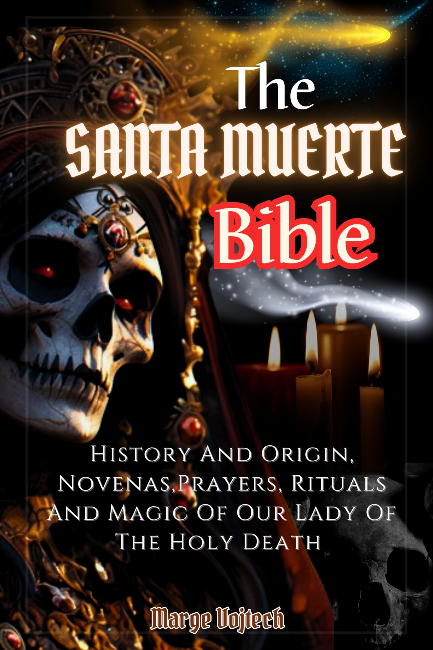 Buy THE SANTA MUERTE BIBLE: History And Origin,Novenas,Prayers,Rituals ...