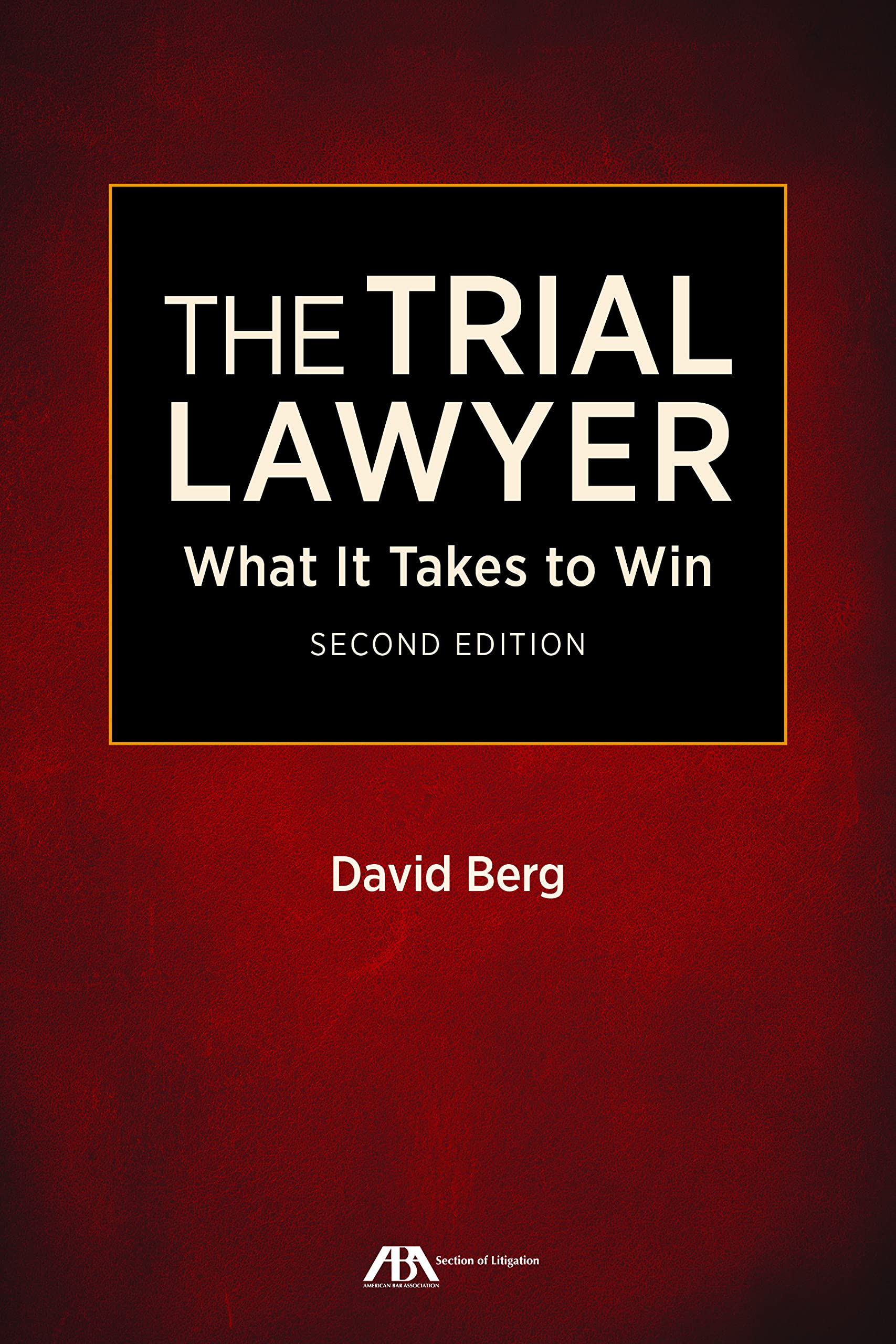 The Trial Lawyer: What It Takes to Win, Second Edition: Berg, David ...