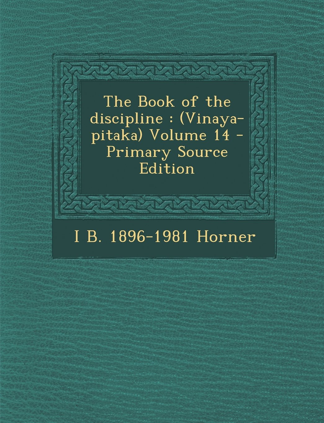 The Book of the discipline: (Vinaya-pitaka) Volume 14: Horner, I B ...