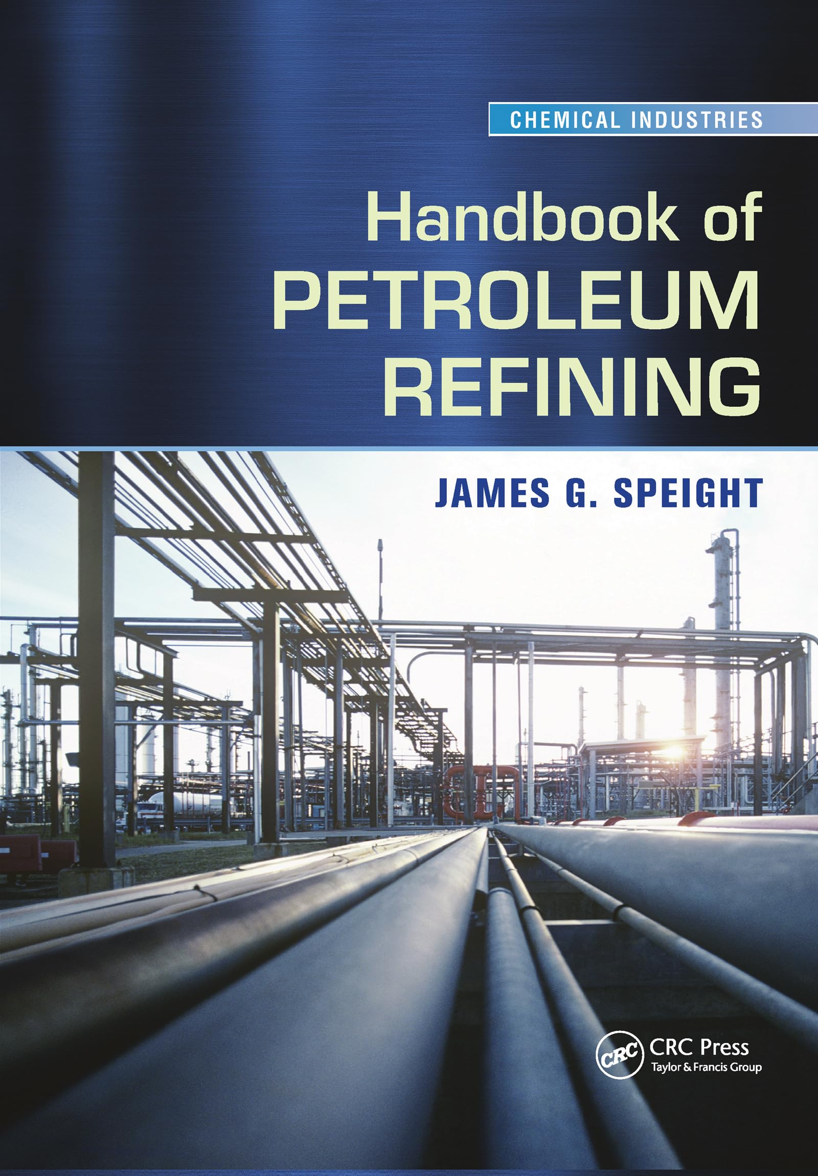 Handbook of Petroleum Refining (Chemical Industries): Speight, James G ...