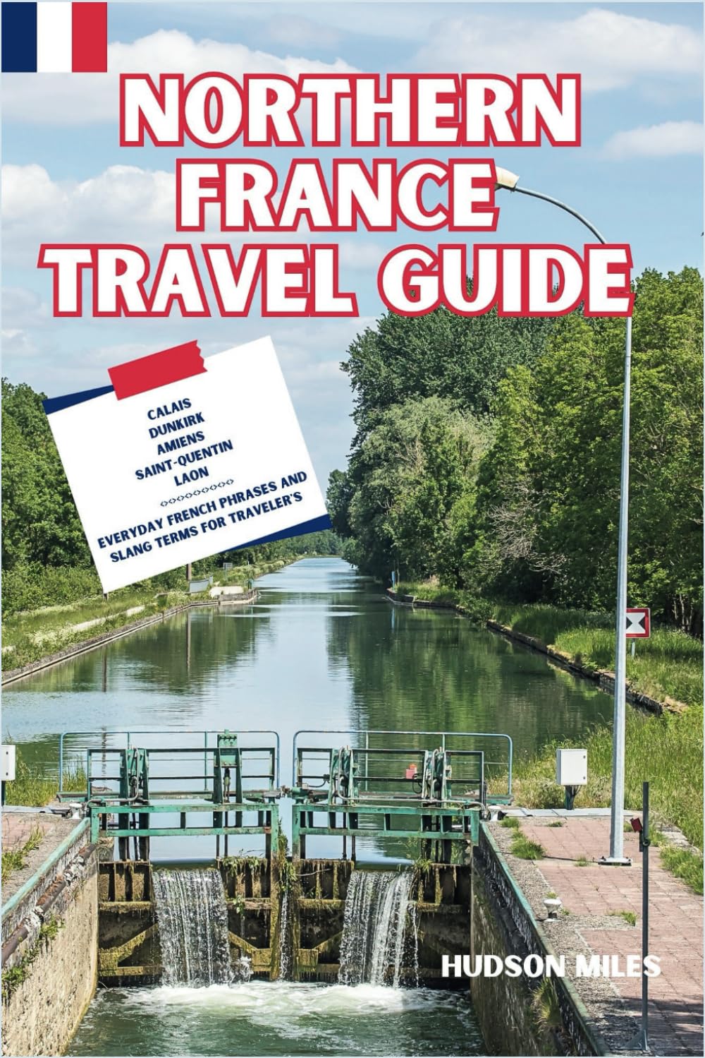 Northern France Travel guide: Calais, Dunkirk, Amiens, Saint-Quentin ...