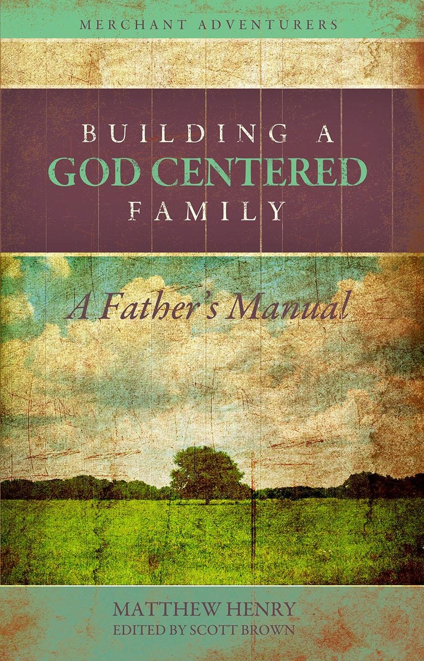 Building a God-Centered Family, A Father's Manual eBook : Henry ...