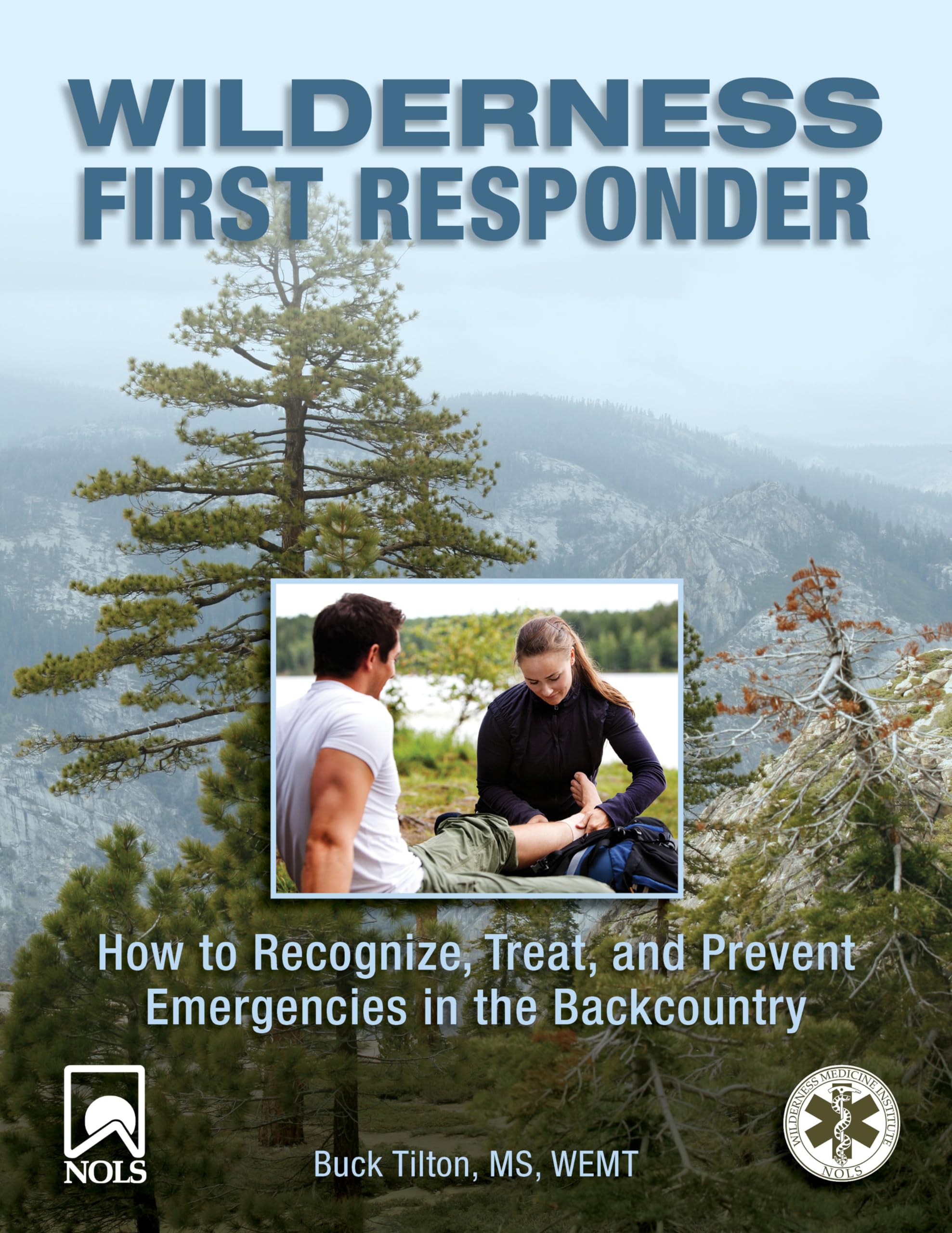 Wilderness First Responder: How To Recognize, Treat, And Prevent ...