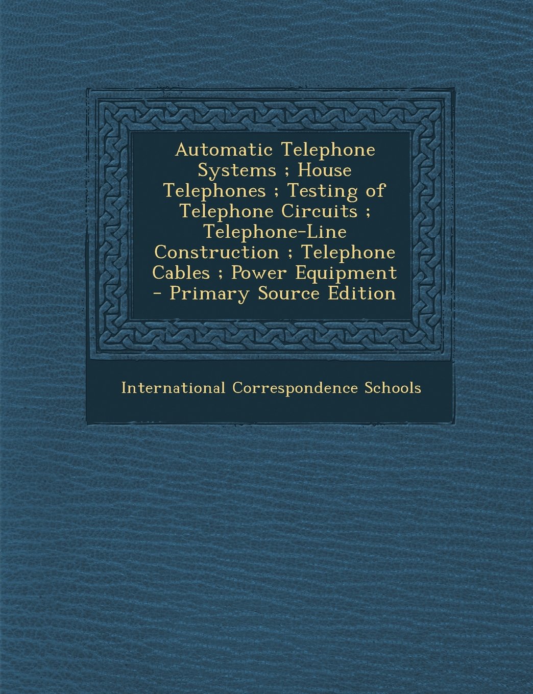 Automatic Telephone Systems; House Telephones; Testing of Telephone ...