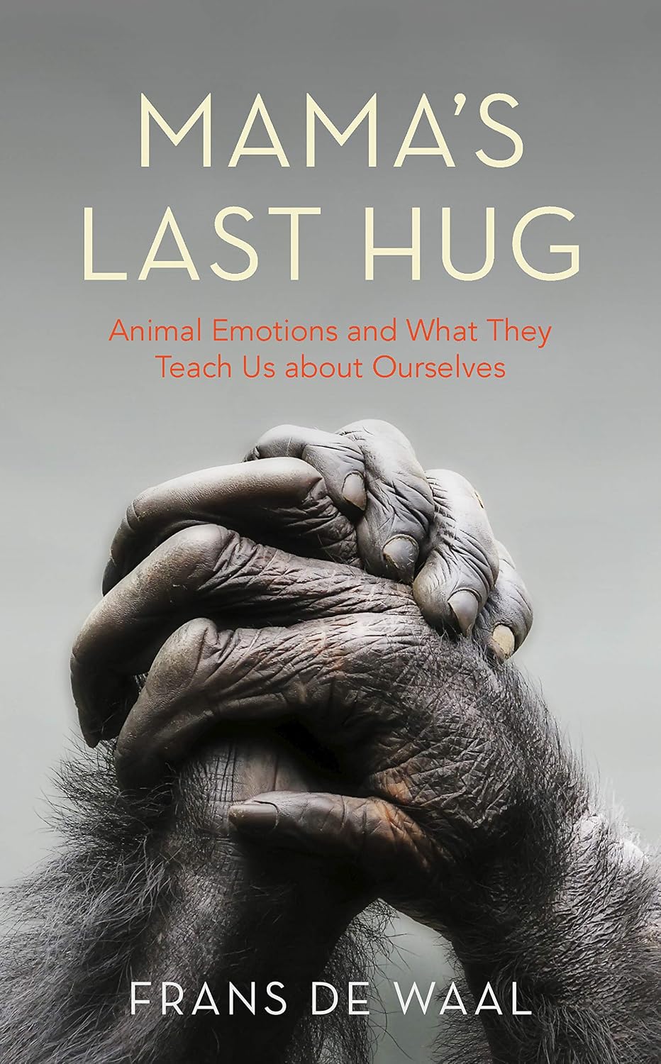 Mama's Last Hug: Animal Emotions and What They Teach Us about Ourselves ...