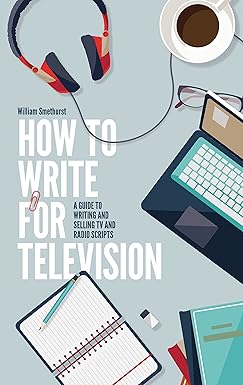 How To Write For Television 7th Edition: A guide to writing and selling ...