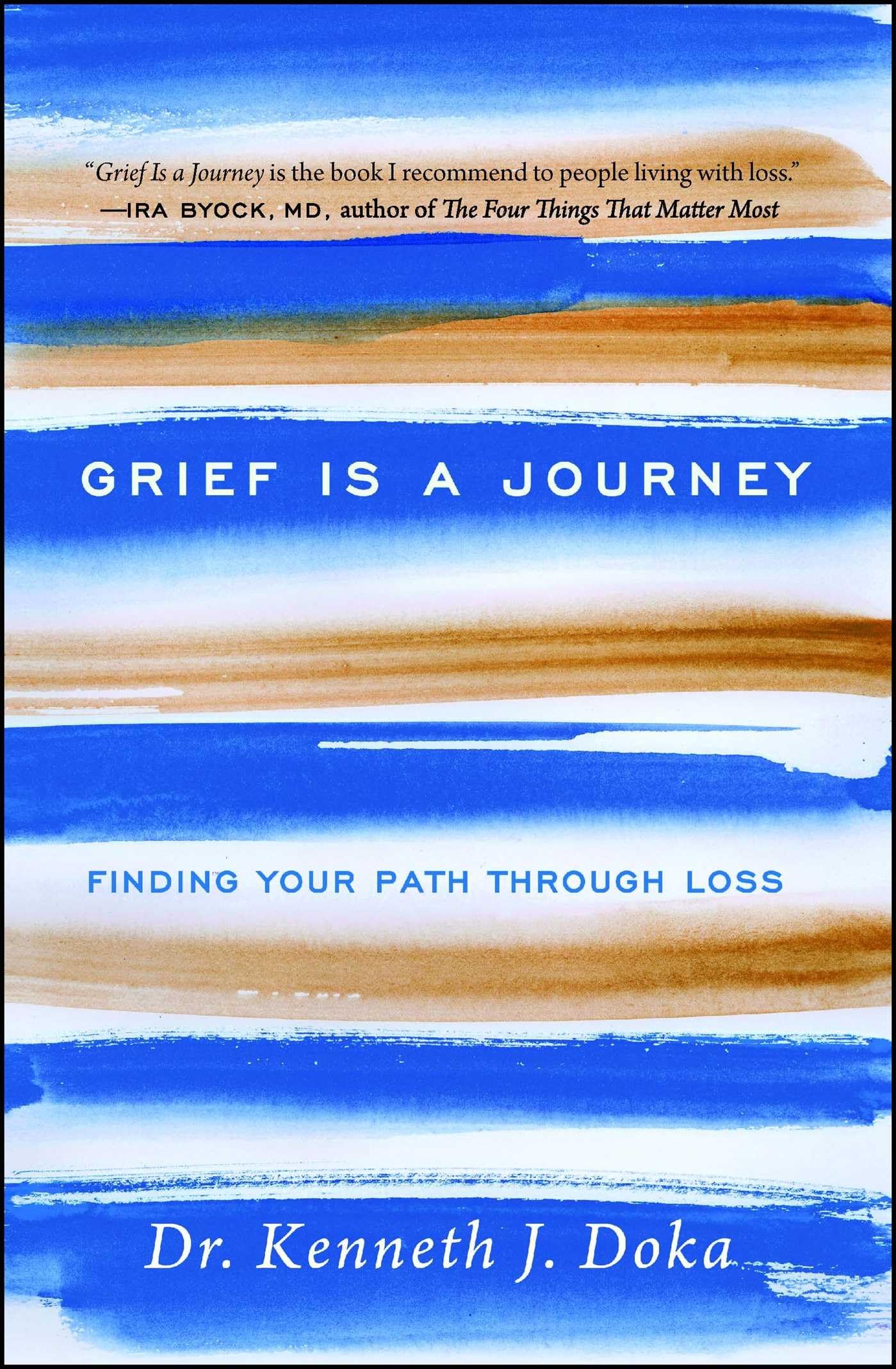 Grief Is a Journey: Finding Your Path Through Loss: Doka, Dr. Kenneth J ...