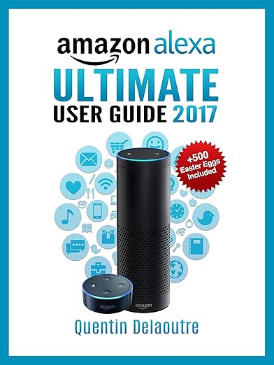 Amazon Alexa: Ultimate User Guide 2017 for Amazon Echo, Echo Dot ...