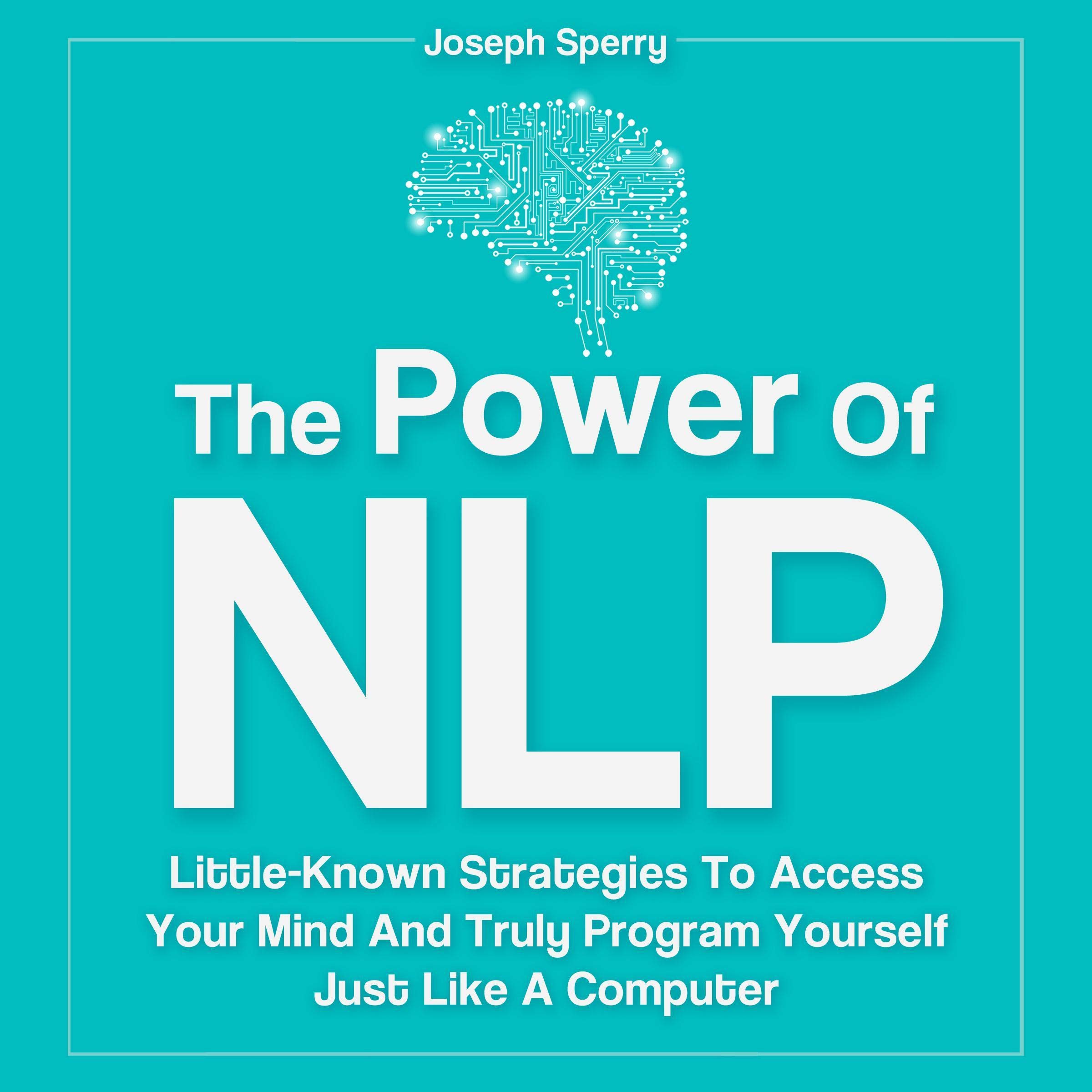 Buy The Power of NLP: Little-Known Strategies to Access Your Mind and ...