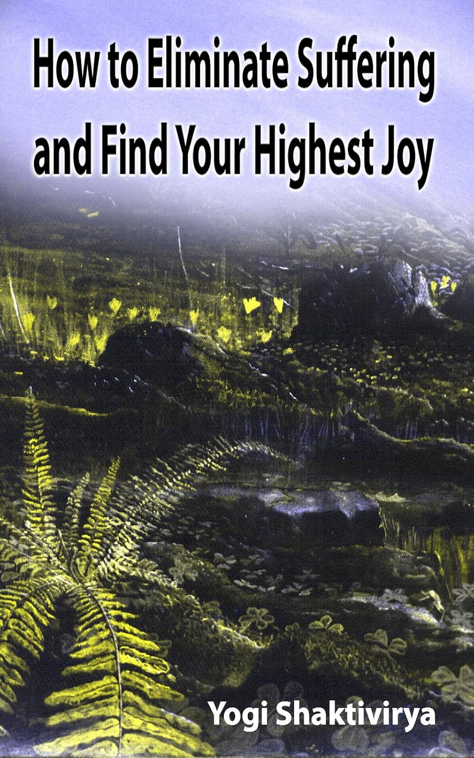 Amazon.com: Eliminate Suffering and Find Your Highest Joy eBook ...
